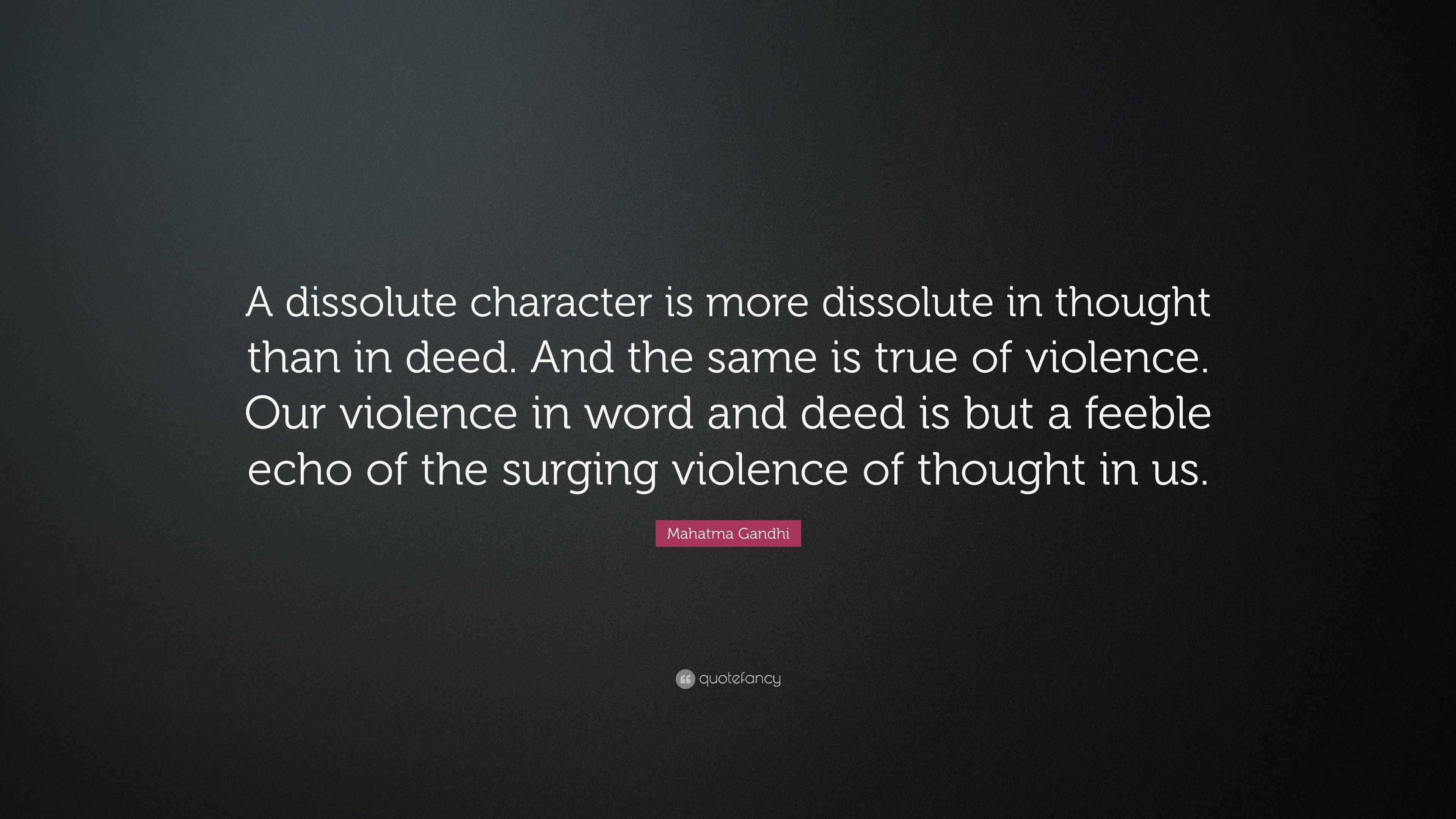 Mahatma Gandhi Quote: “A dissolute character is more dissolute in ...