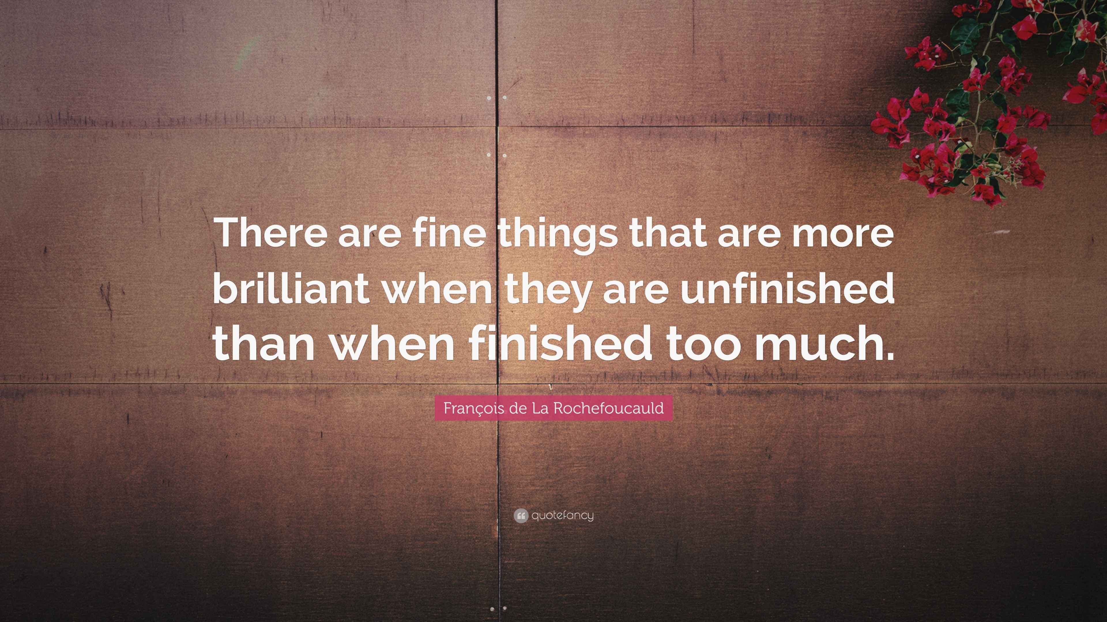 François de La Rochefoucauld Quote: “There are fine things that are ...