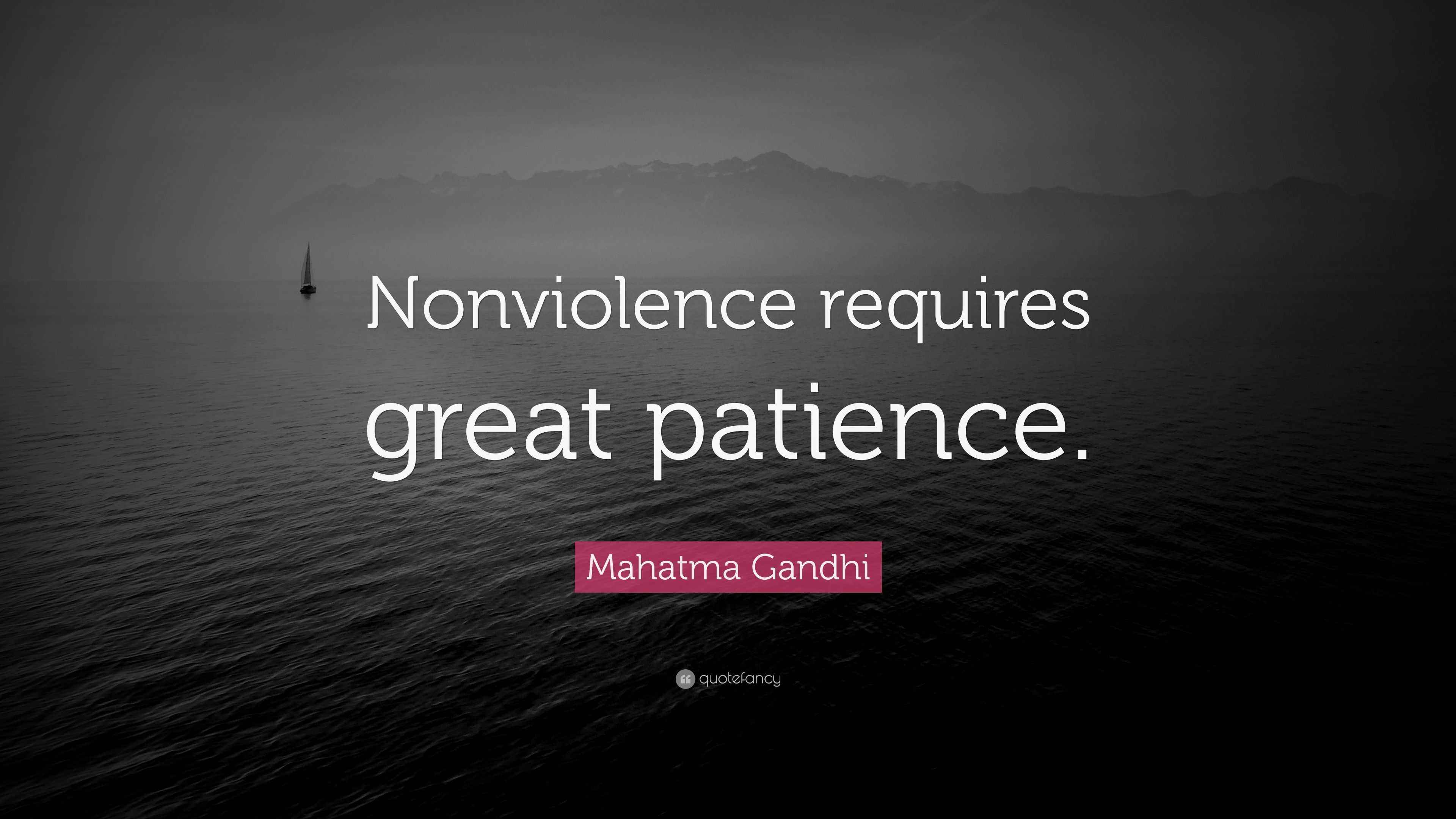 Mahatma Gandhi Quote: “Nonviolence requires great patience.”