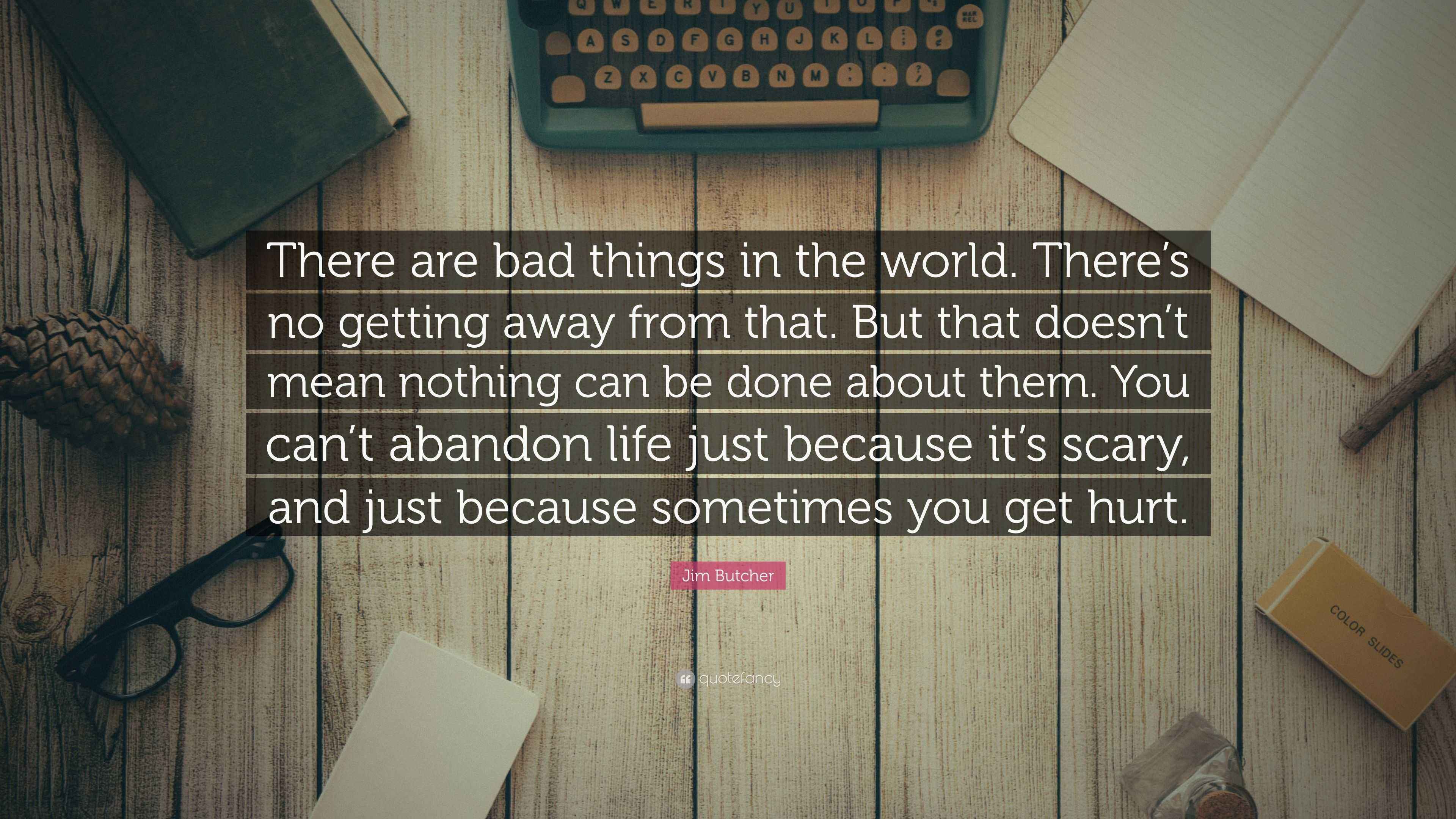 Jim Butcher Quote: “There are bad things in the world. There’s no ...