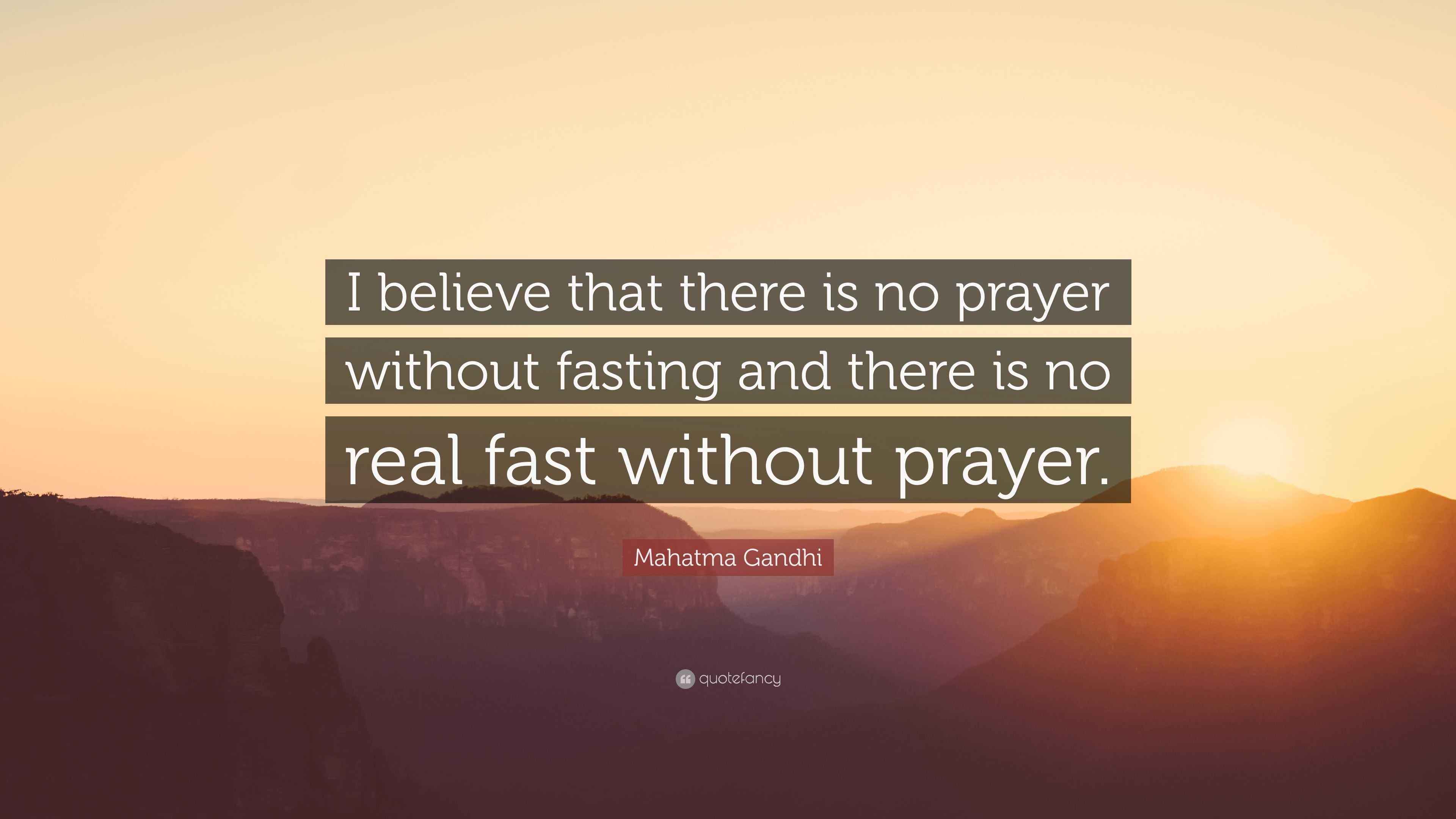 Mahatma Gandhi Quote: “I believe that there is no prayer without ...