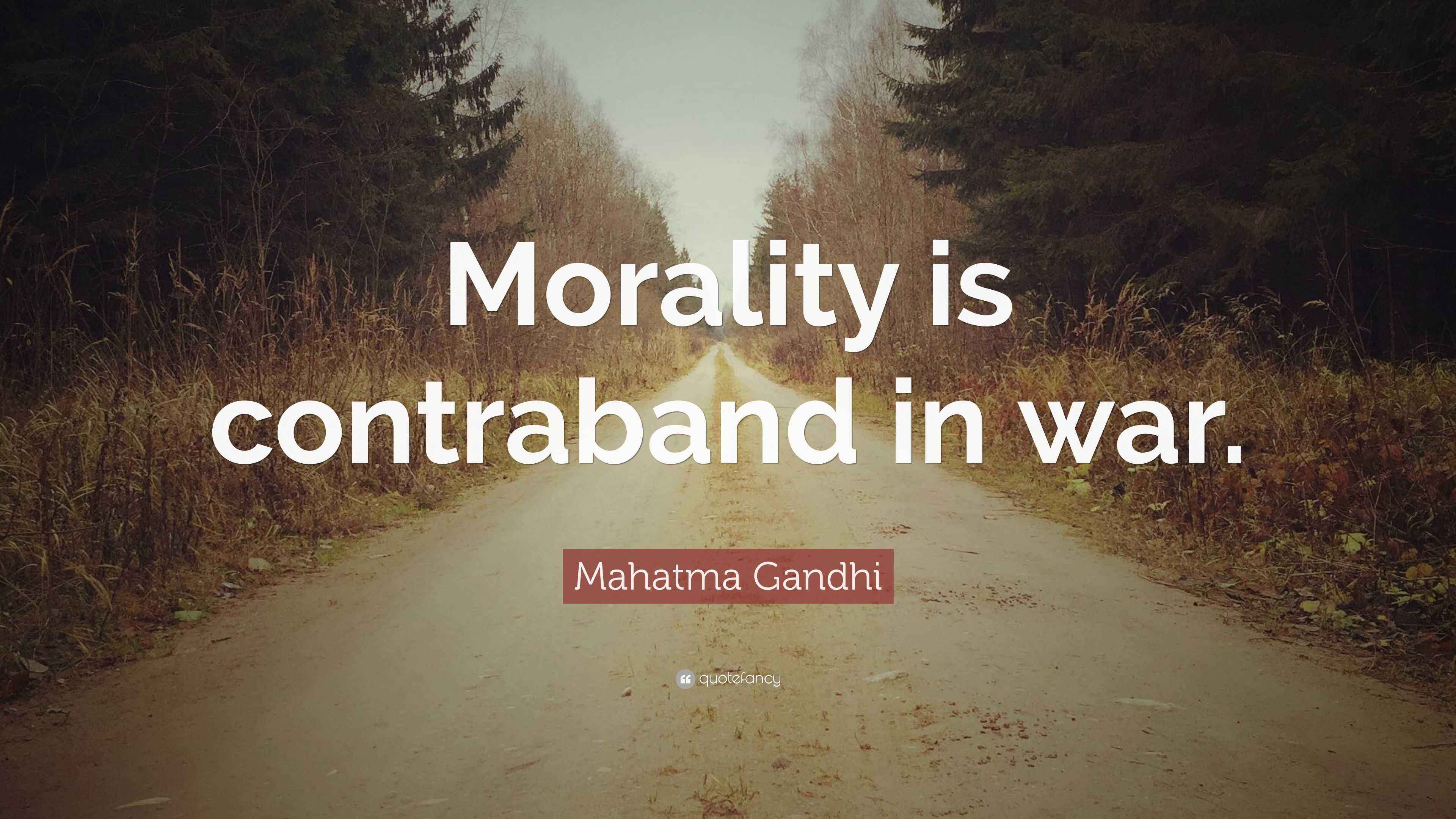 Mahatma Gandhi Quote: “Morality is contraband in war.”