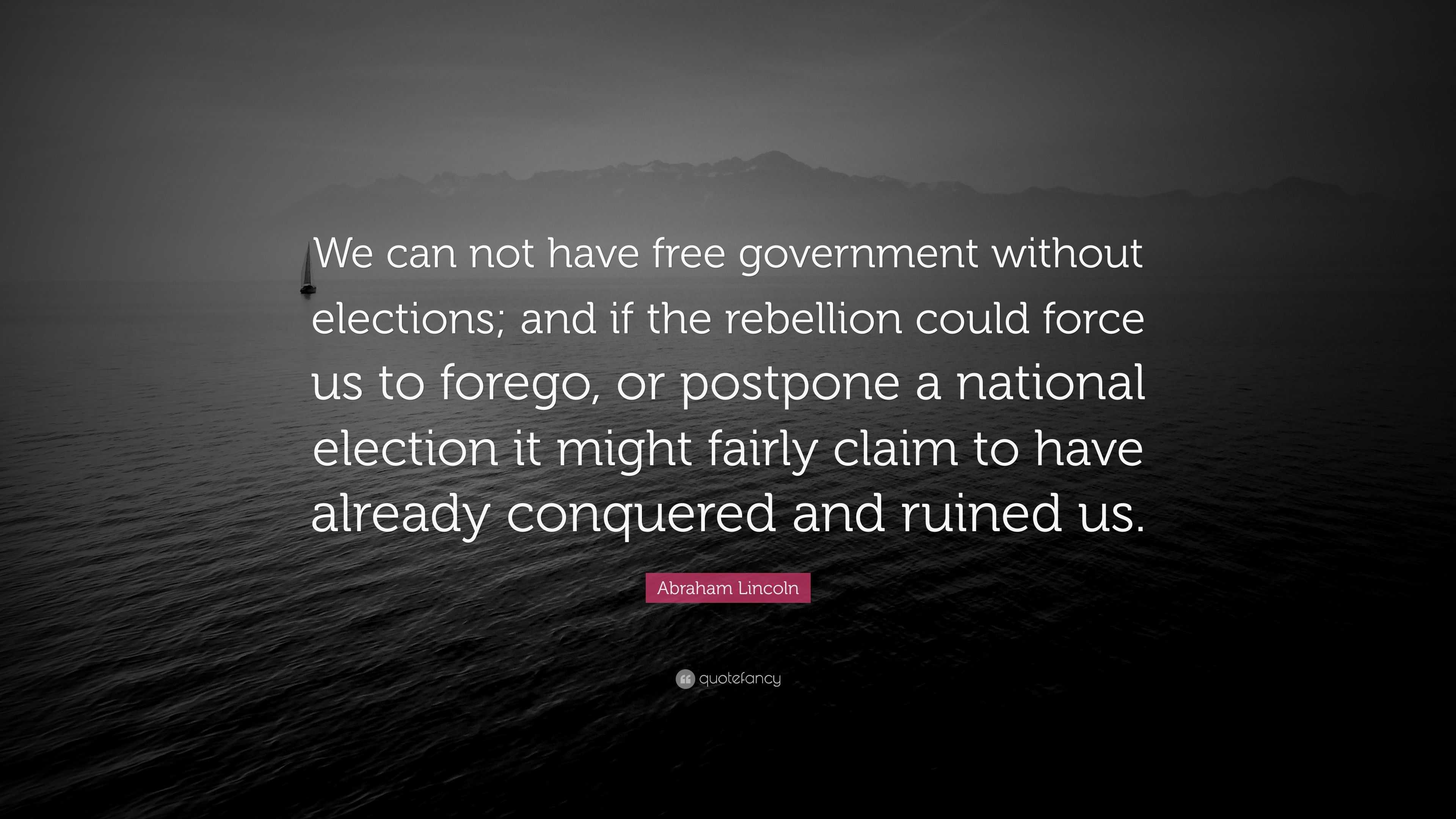 Abraham Lincoln Quote: “We can not have free government without ...
