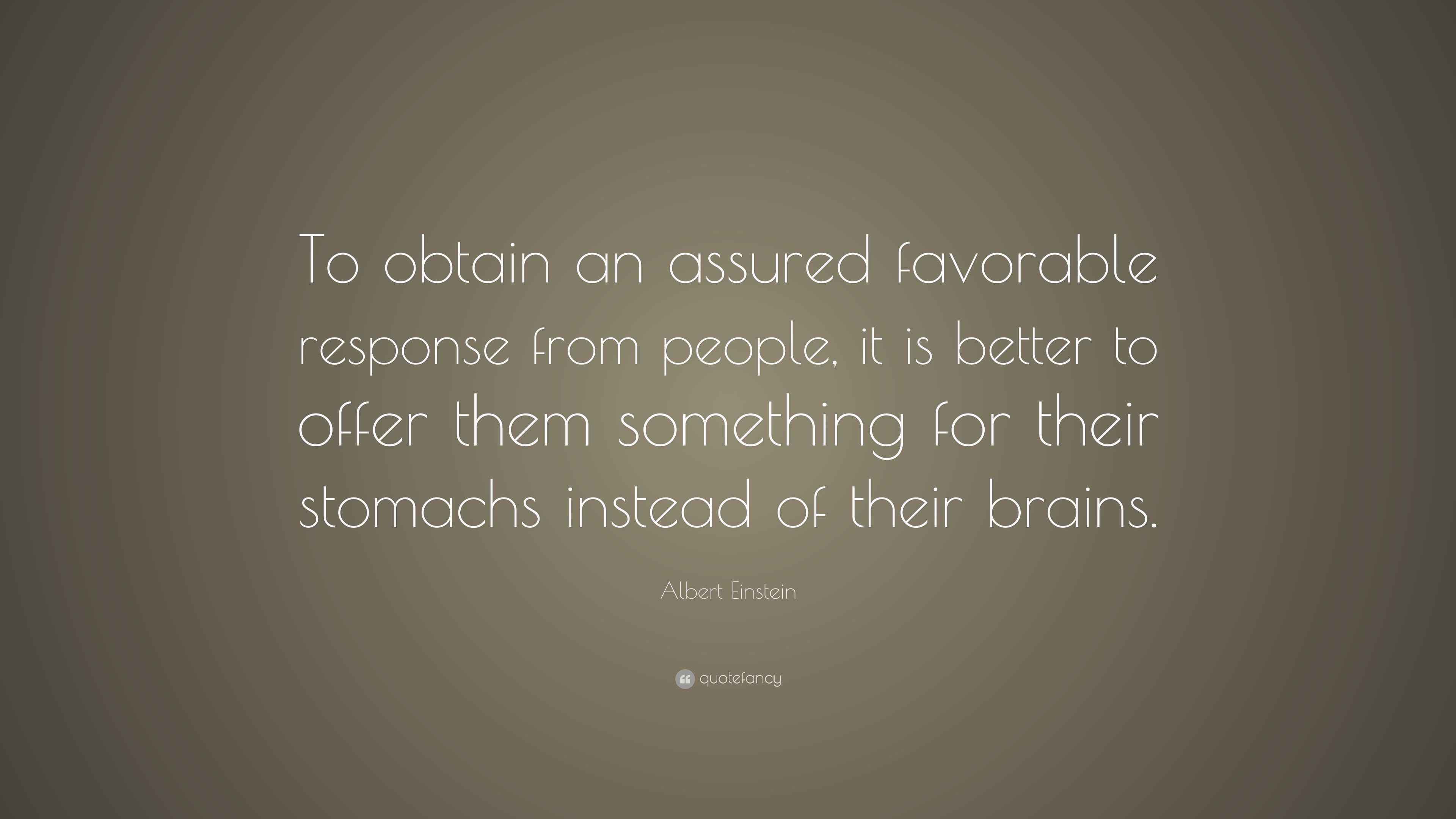 Albert Einstein Quote: “To obtain an assured favorable response from ...