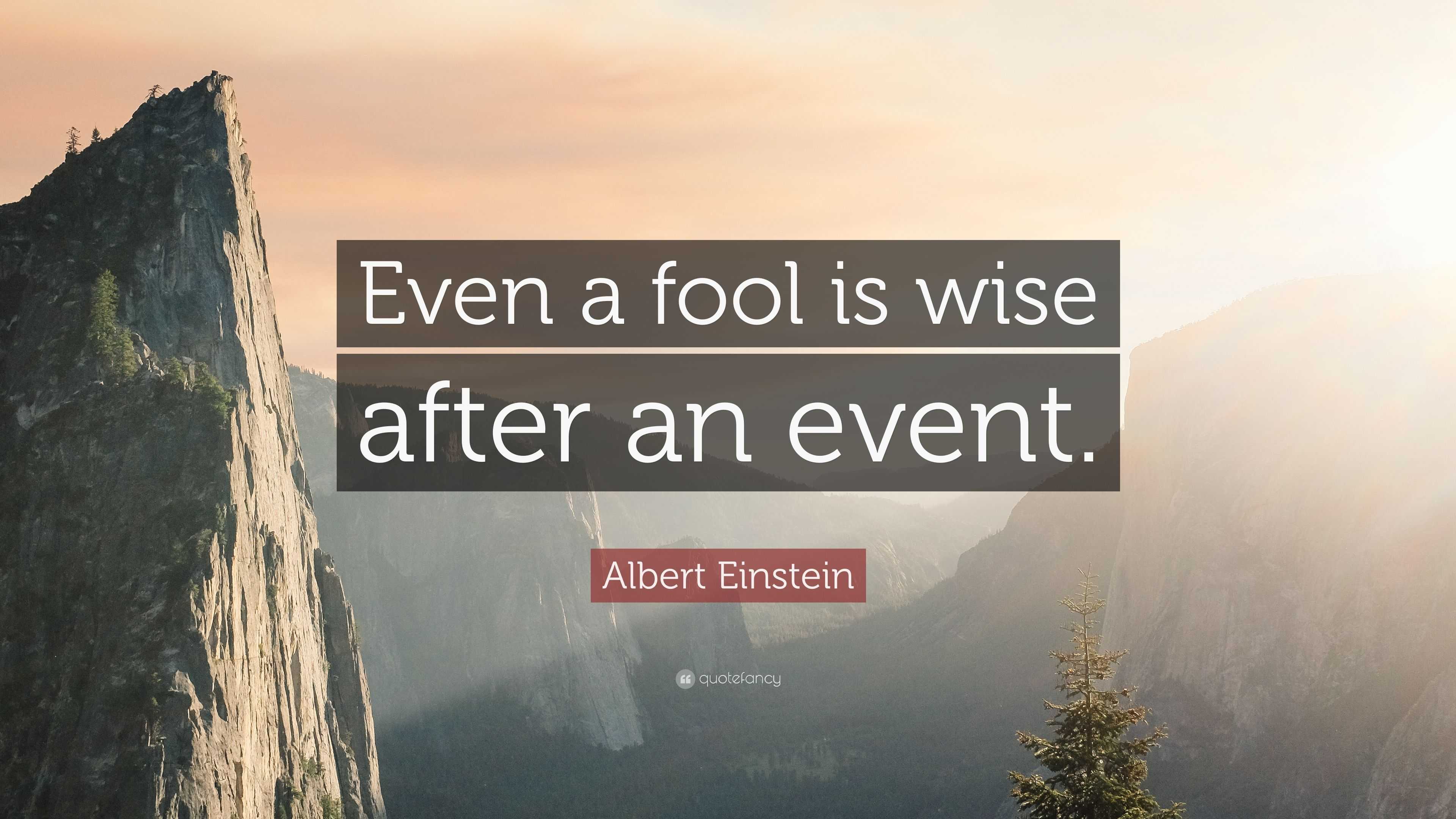 Albert Einstein Quote: “Even a fool is wise after an event.”