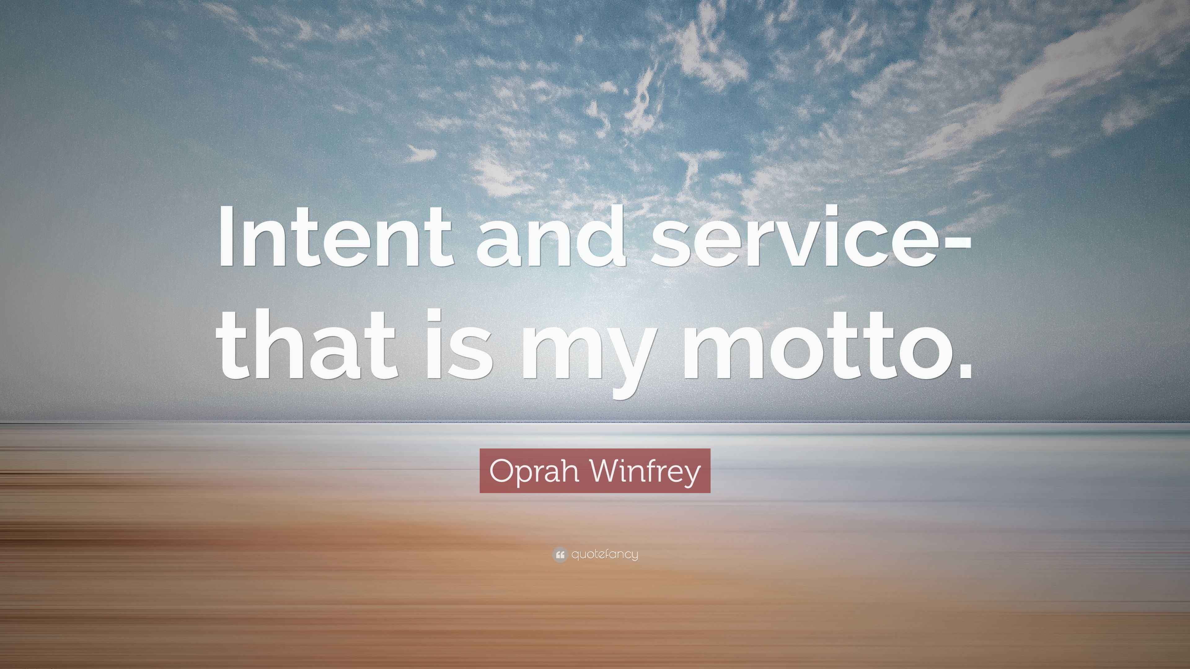 Oprah Winfrey Quote: “Intent and service-that is my motto.”