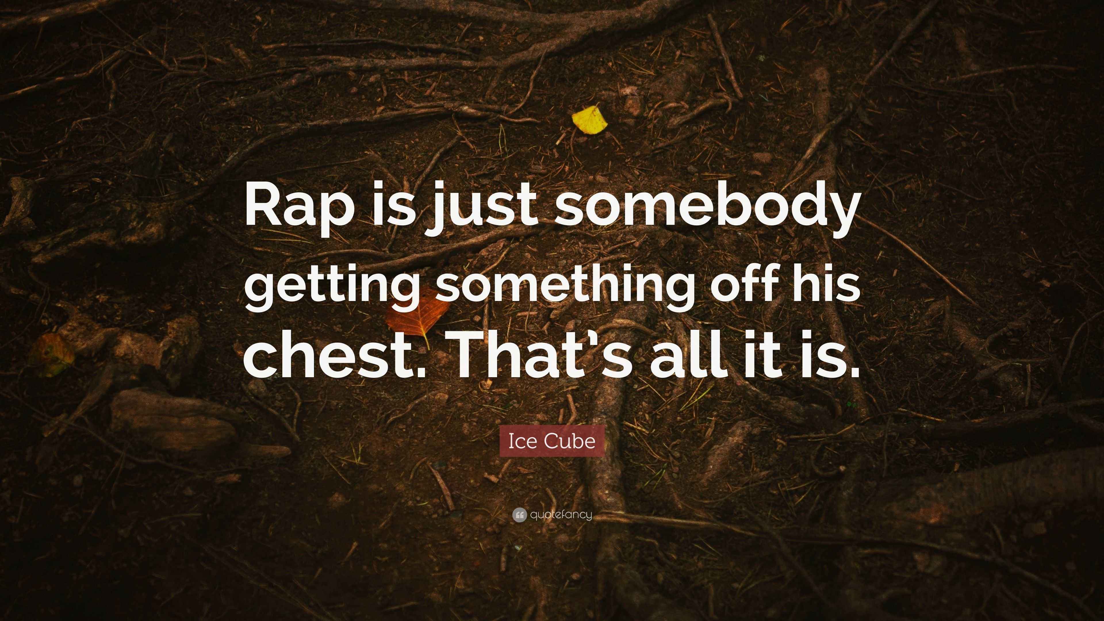 Ice Cube Quote: “Rap is just somebody getting something off his chest ...