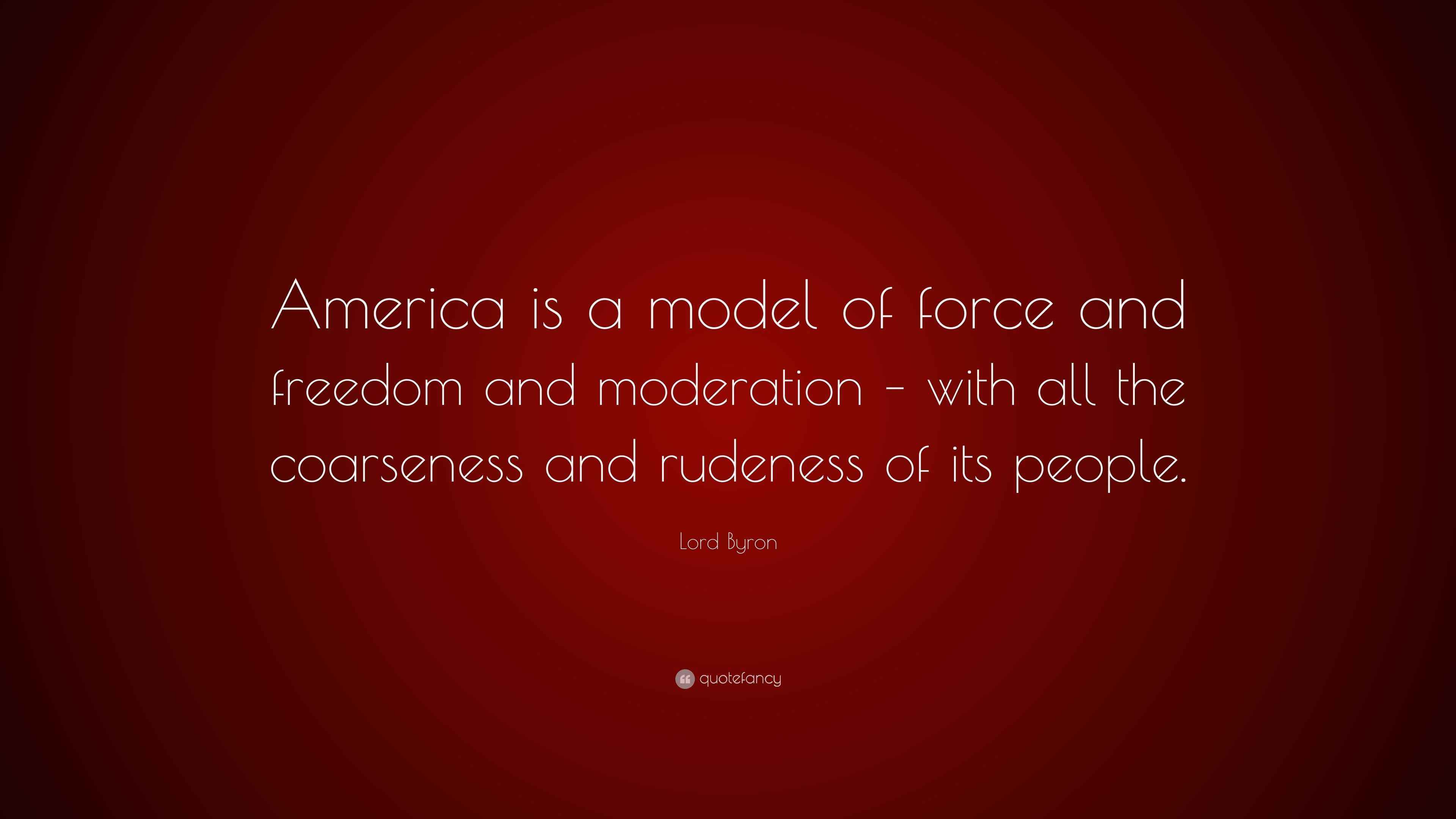 Lord Byron Quote: “America is a model of force and freedom and ...