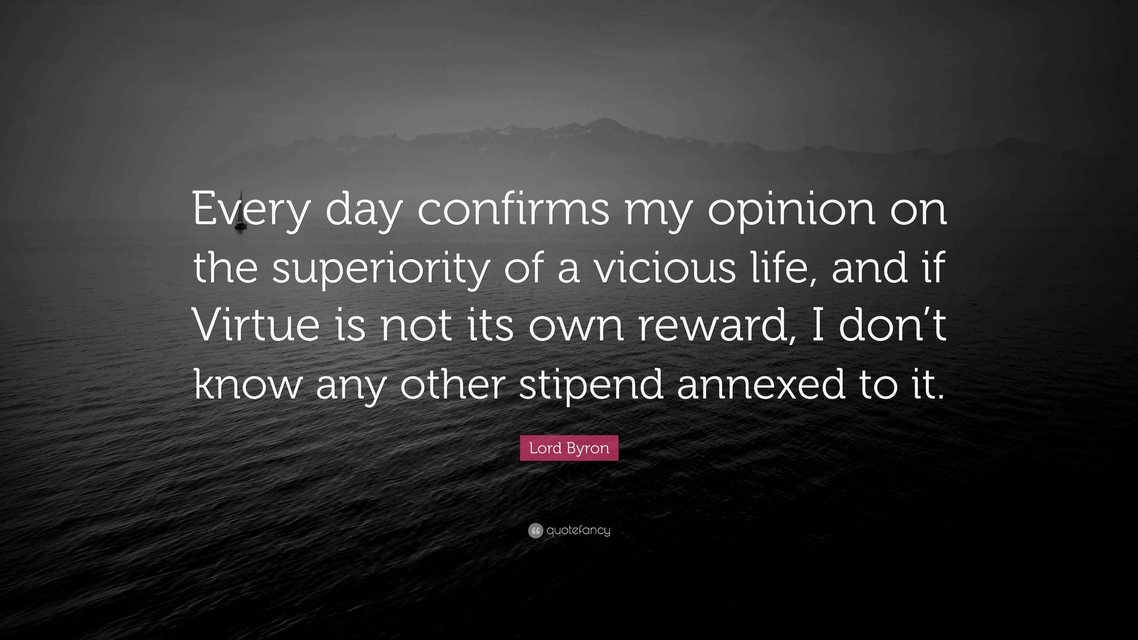 Lord Byron Quote: “Every day confirms my opinion on the superiority of ...