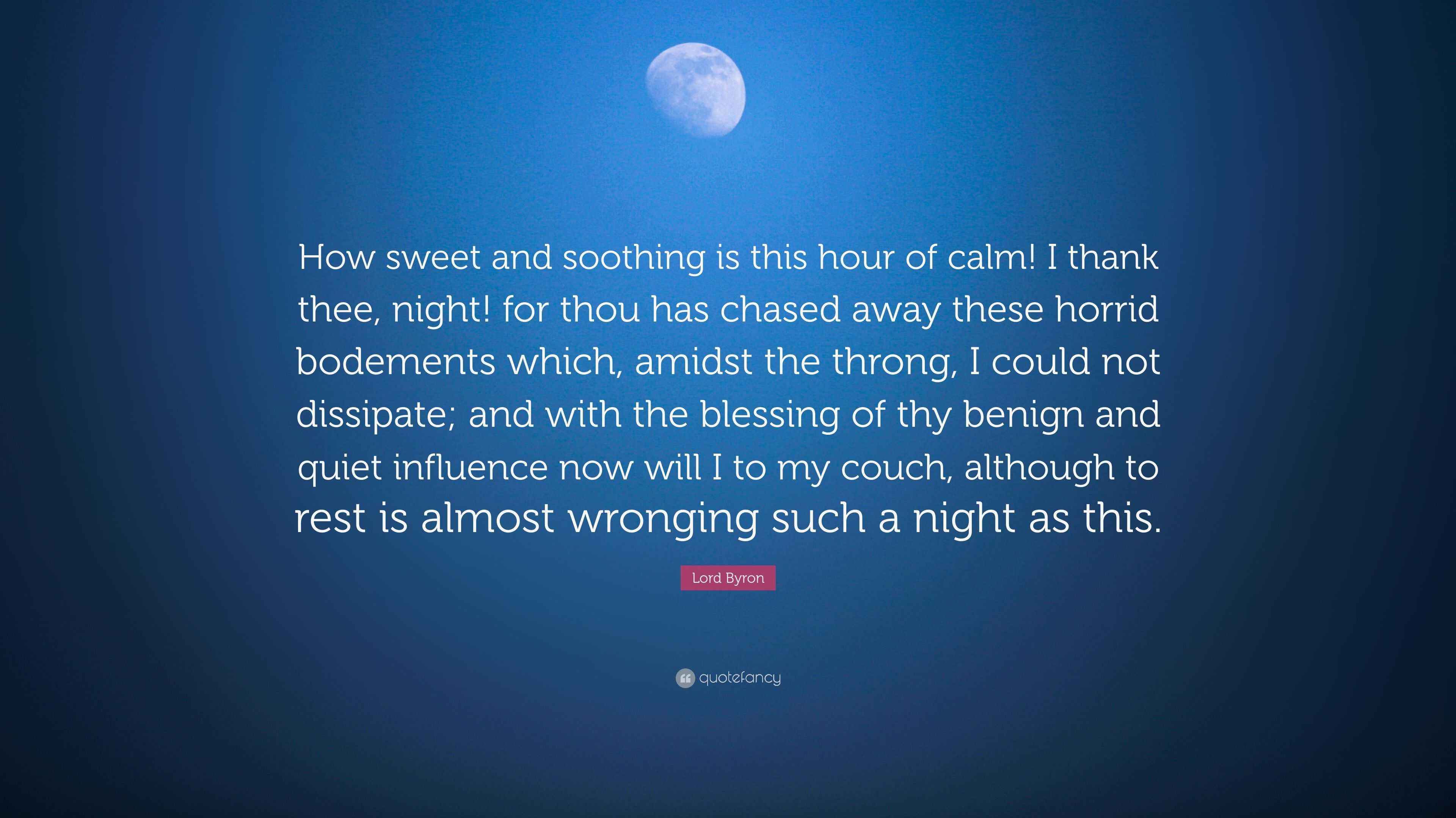 Lord Byron Quote: “How sweet and soothing is this hour of calm! I thank ...