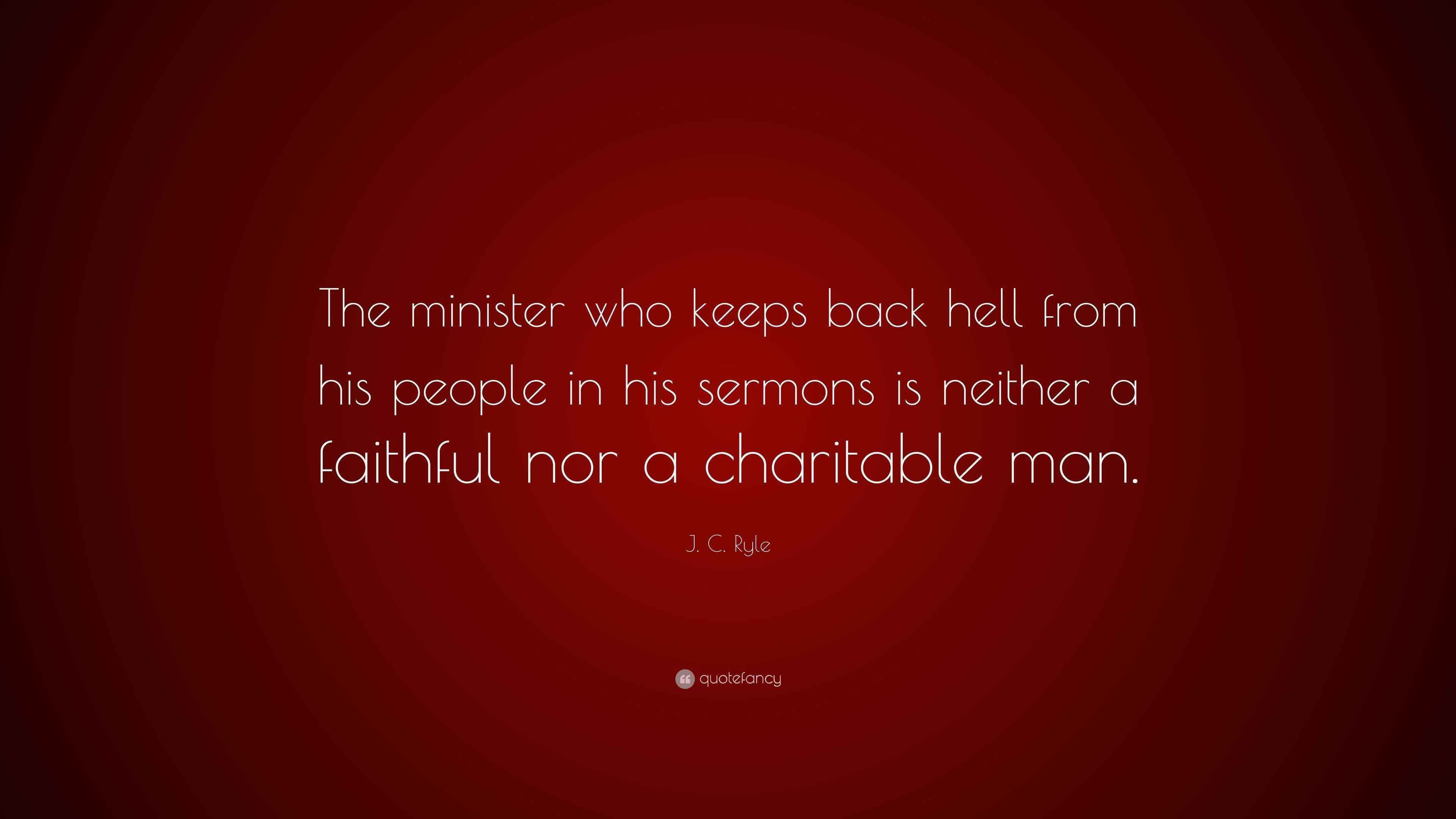 J. C. Ryle Quote: “The minister who keeps back hell from his people in ...