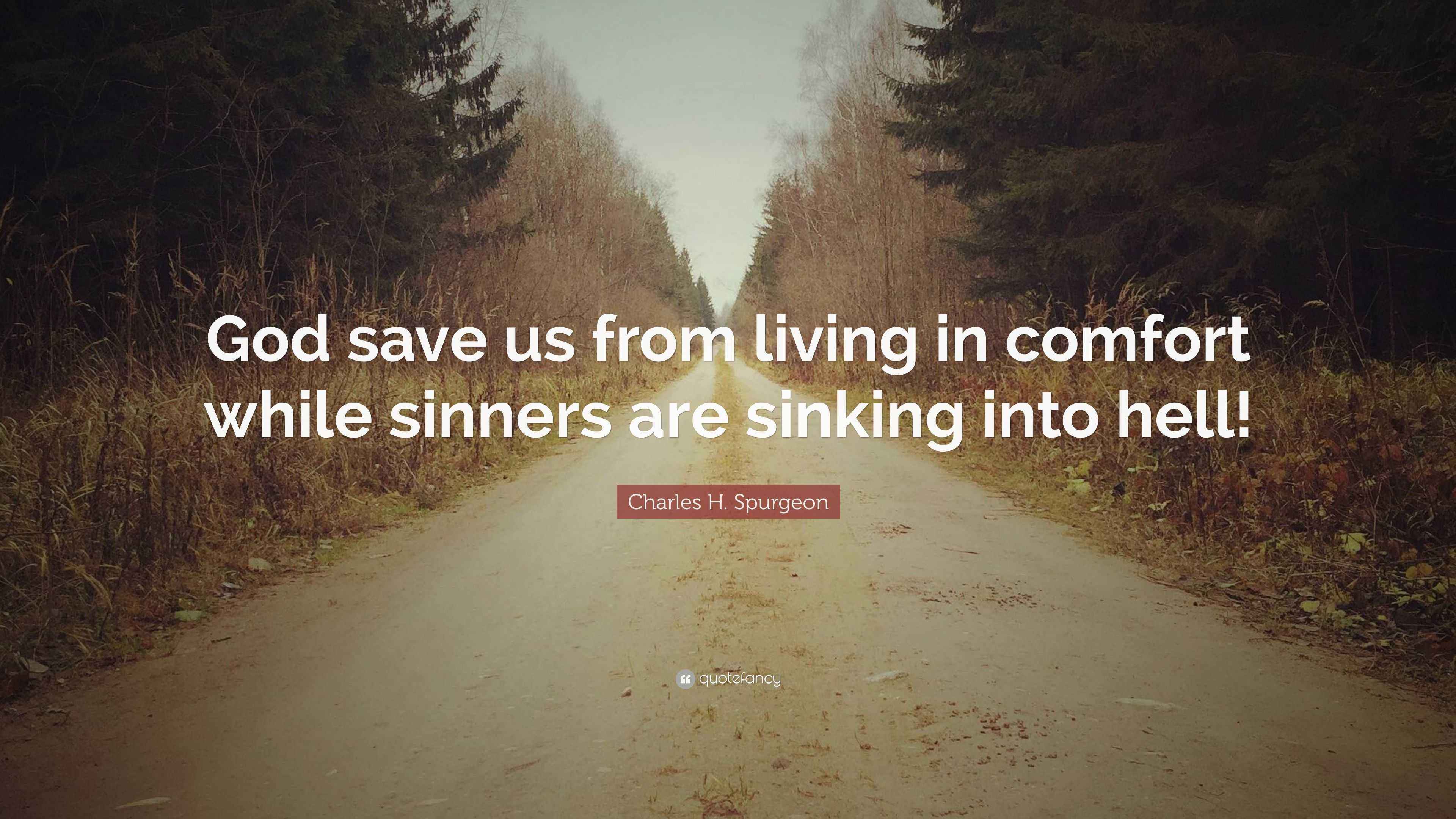 Charles H. Spurgeon Quote: “God save us from living in comfort while ...