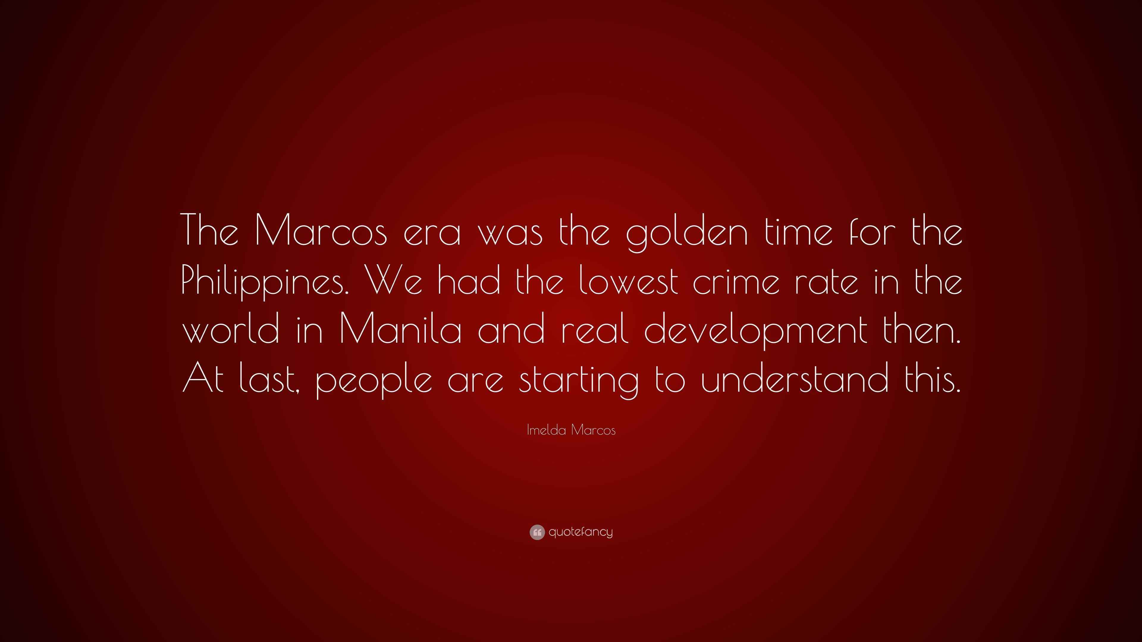 Imelda Marcos Quote: “The Marcos era was the golden time for the ...