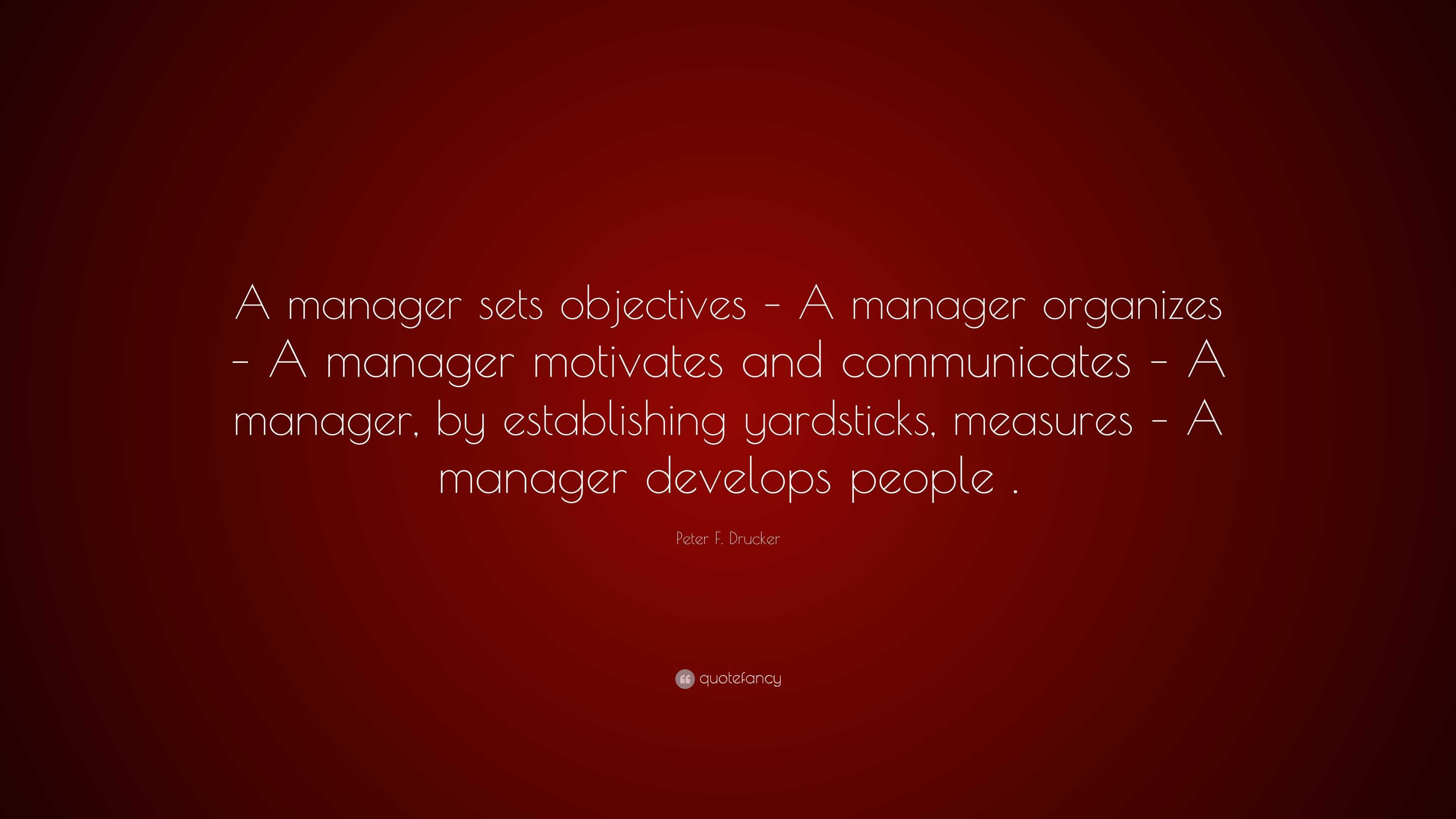 Peter F. Drucker Quote: “A manager sets objectives – A manager ...