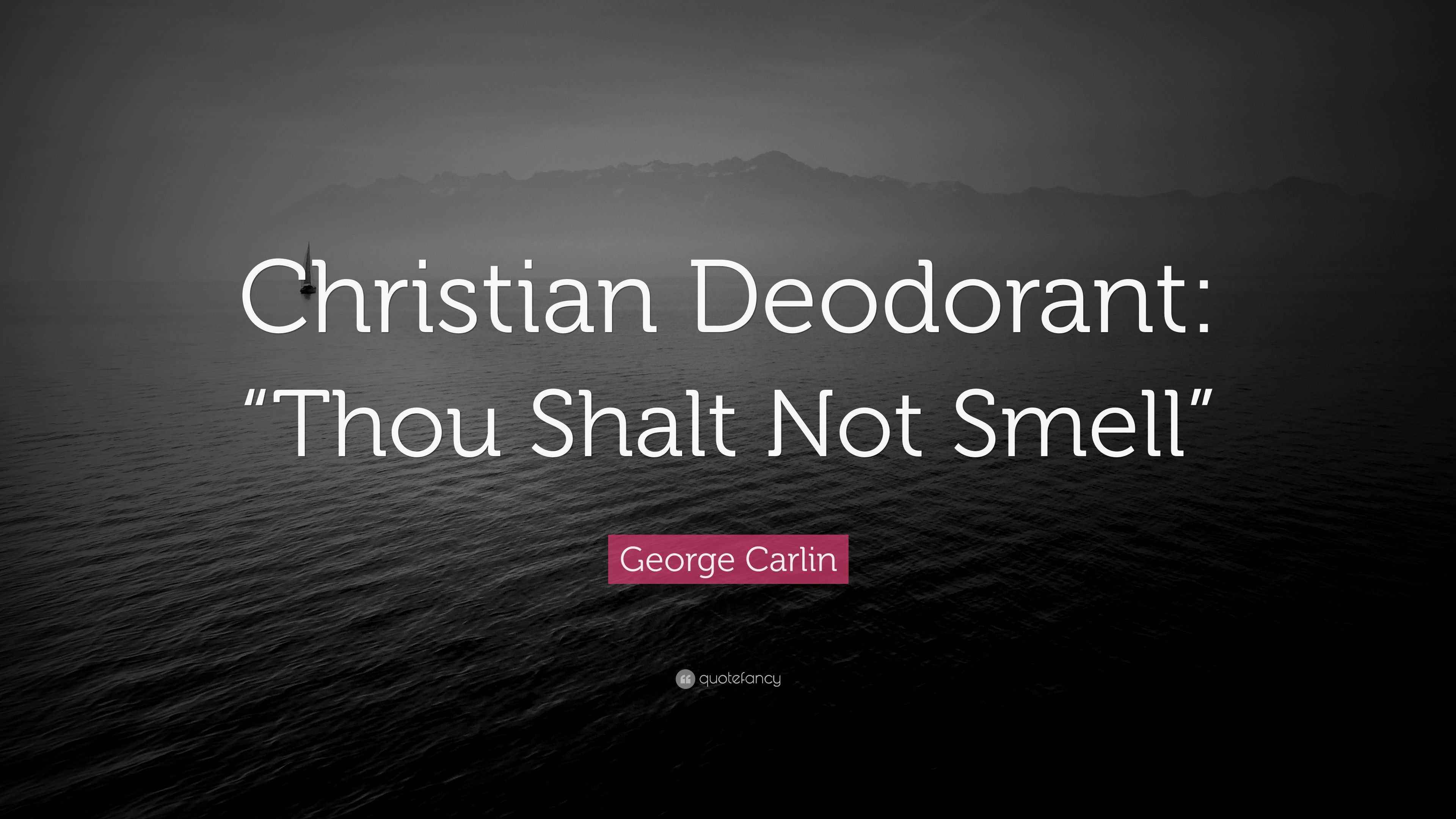 George Carlin Quote: “Christian Deodorant: “Thou Shalt Not Smell””