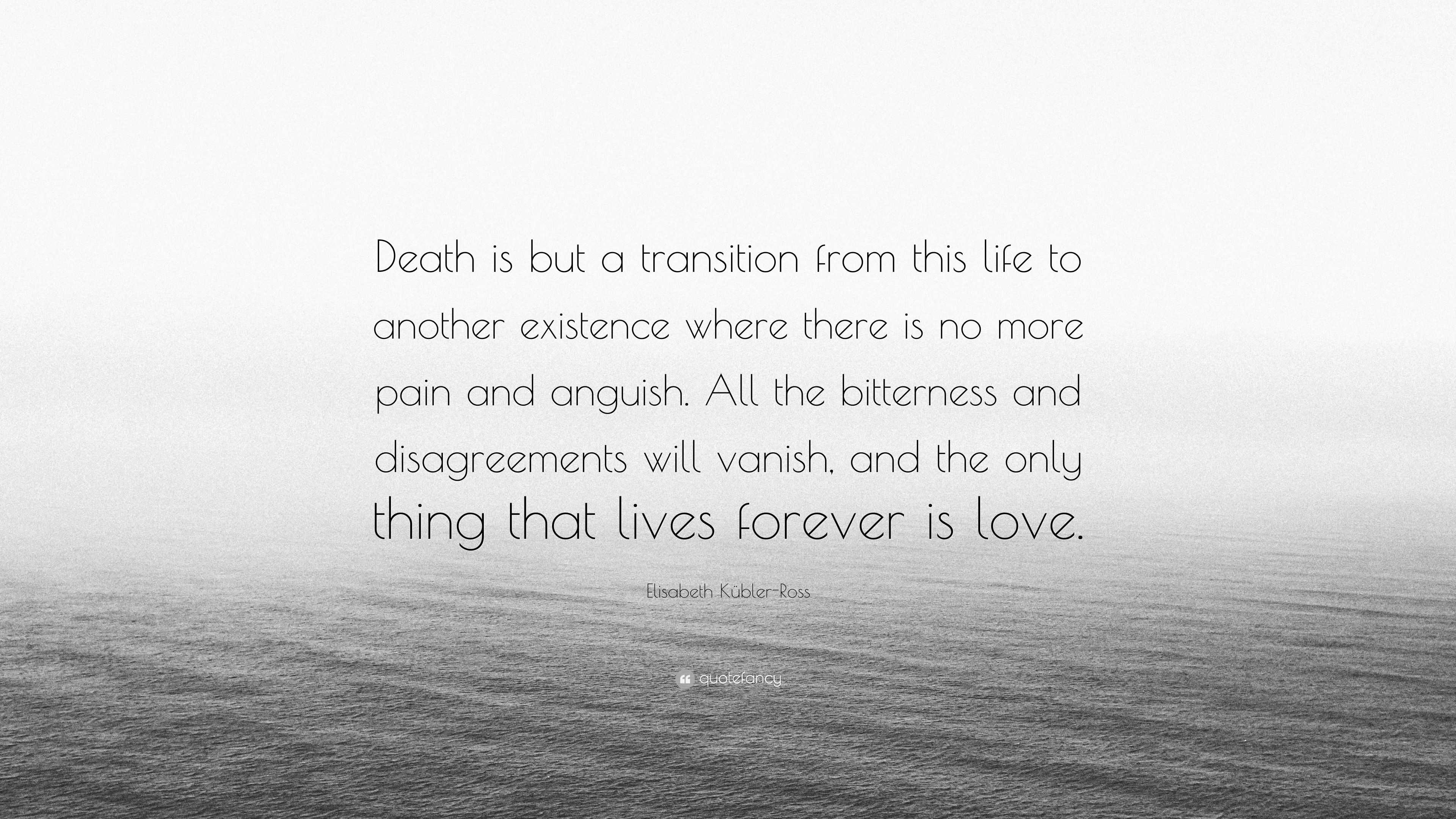 Elisabeth Kübler-Ross Quote: “Death is but a transition from this life ...