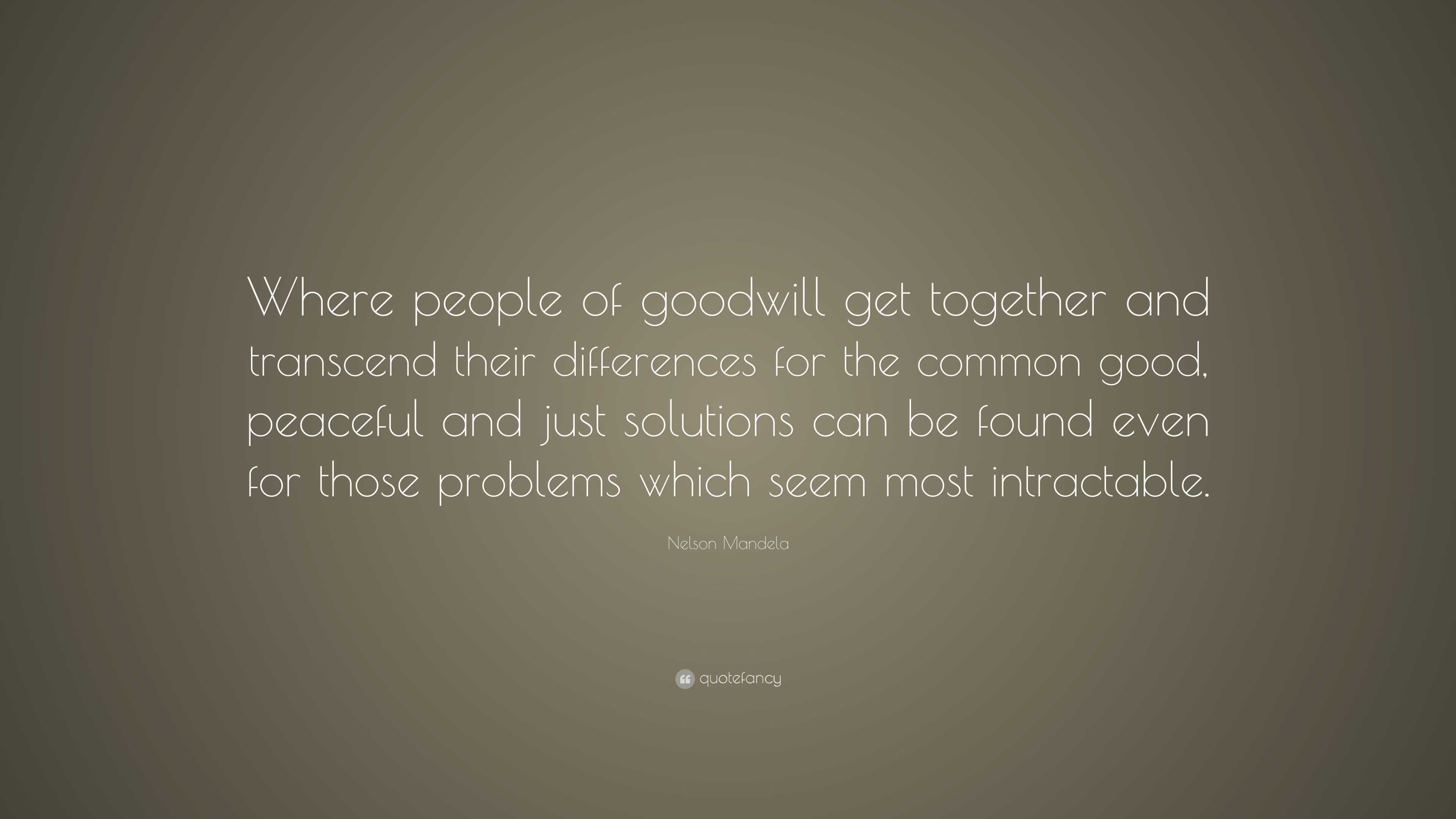 Nelson Mandela Quote: “Where people of goodwill get together and ...
