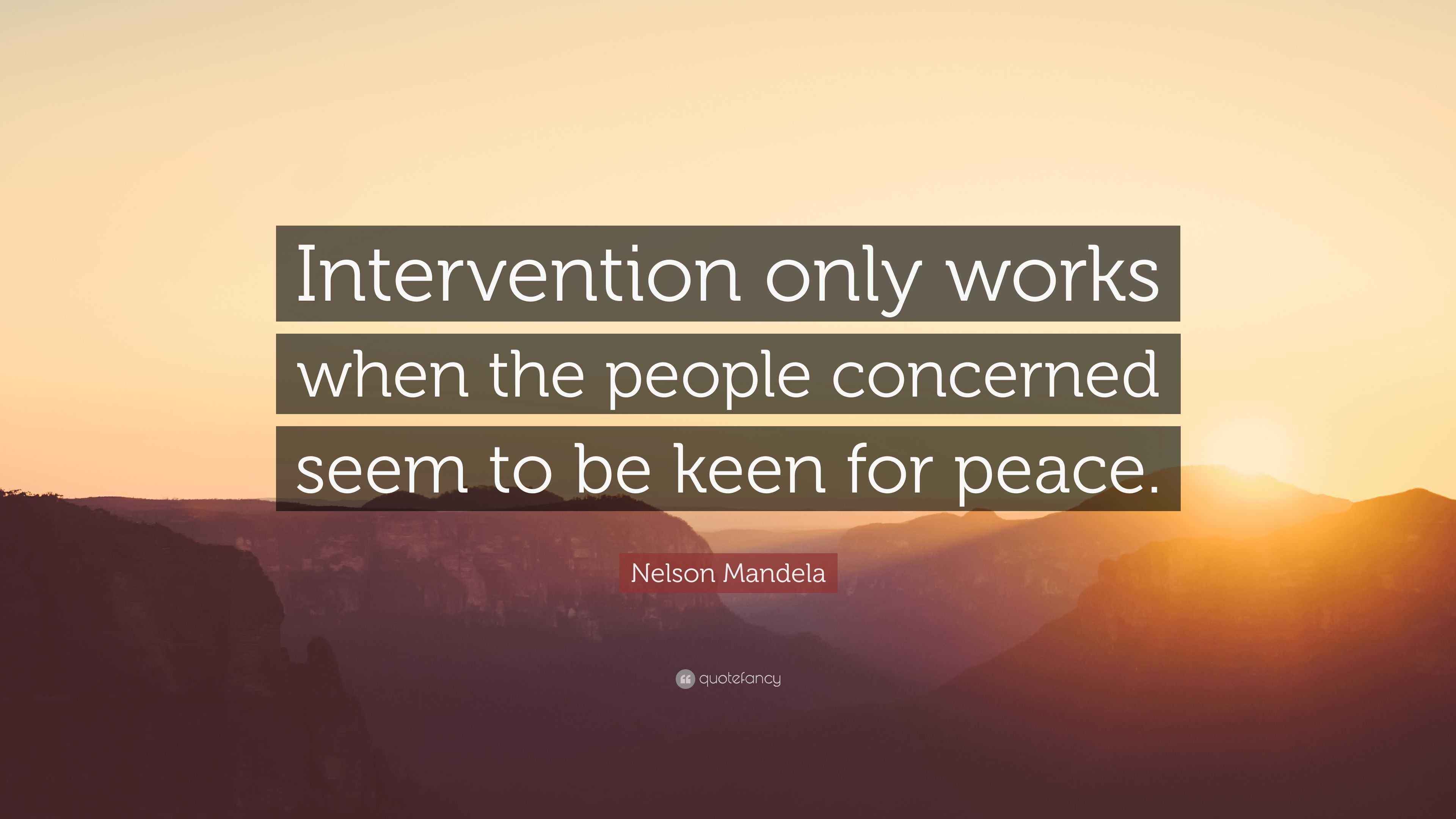 Nelson Mandela Quote: “Intervention only works when the people ...