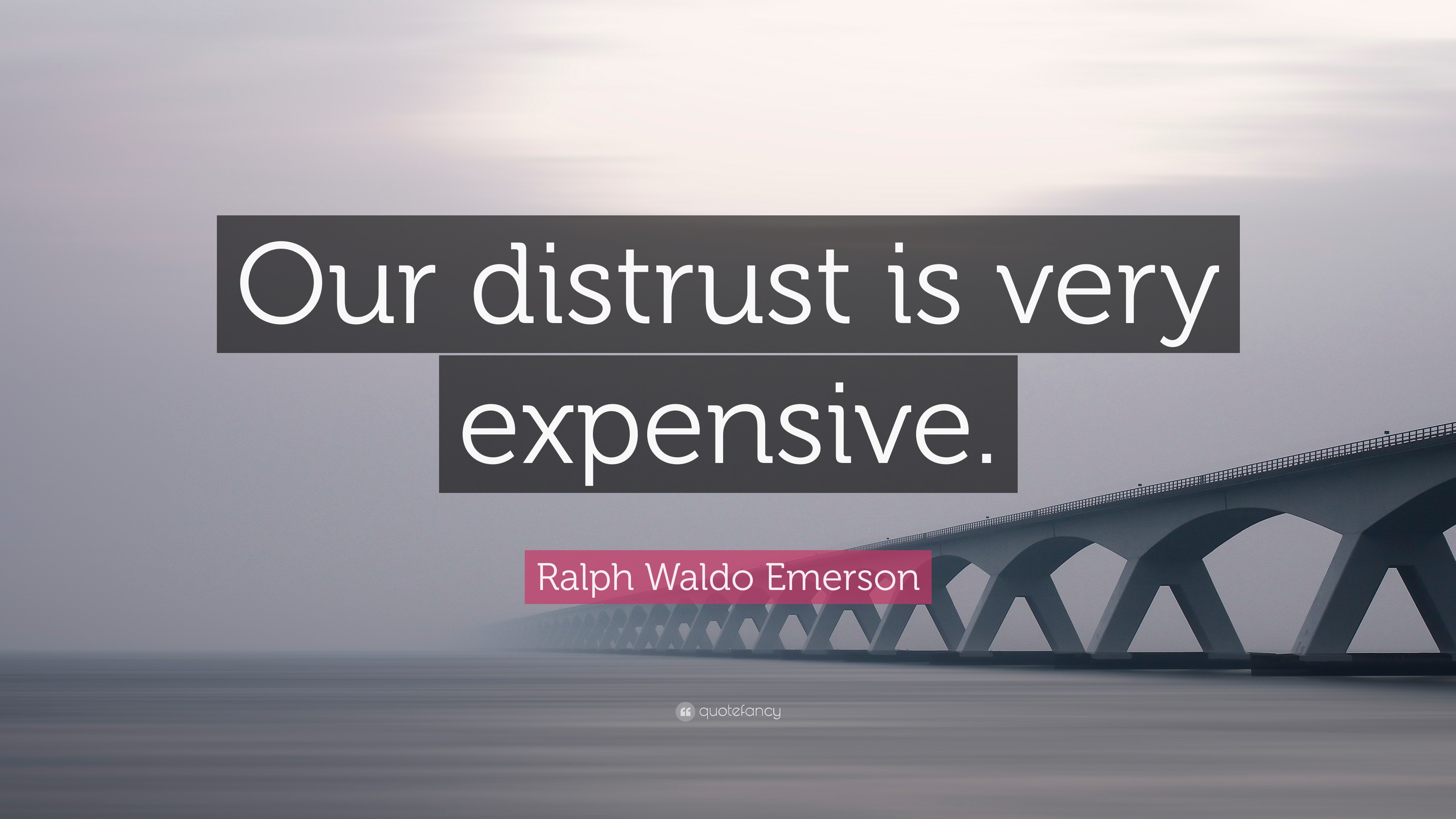 Ralph Waldo Emerson Quote: “Our distrust is very expensive.”