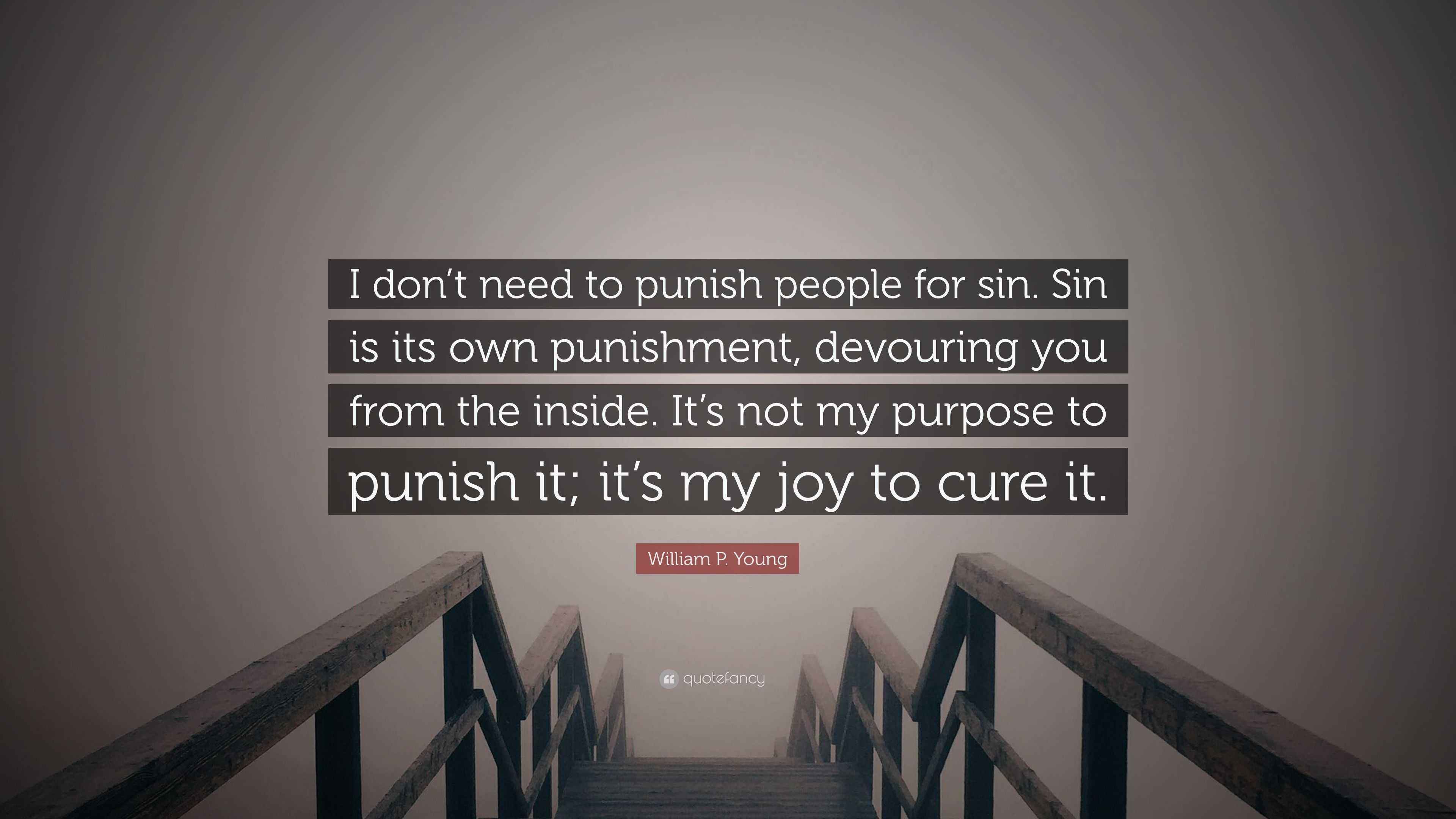 William P. Young Quote: “I don’t need to punish people for sin. Sin is ...