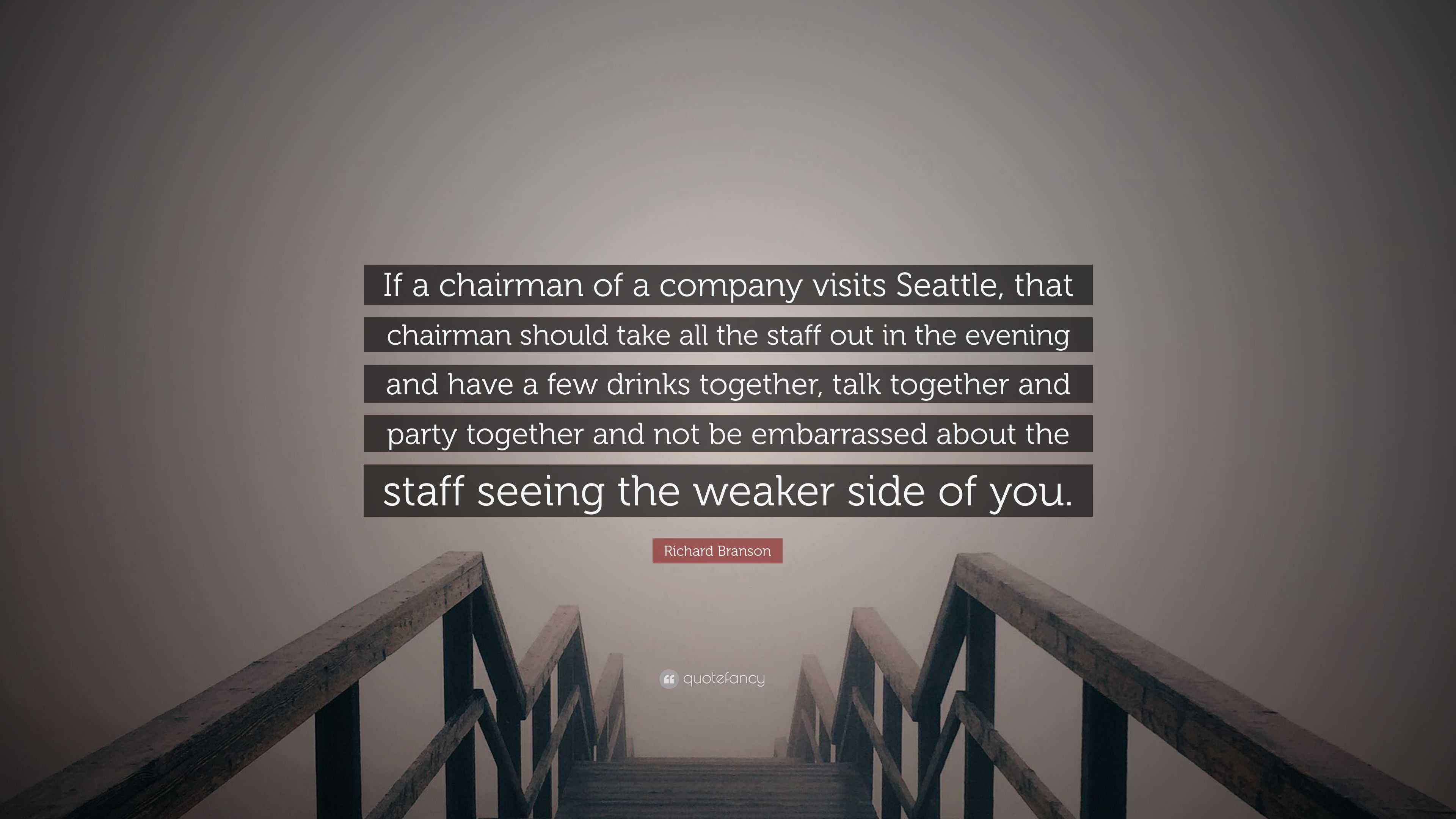 Richard Branson Quote: “If a chairman of a company visits Seattle, that ...