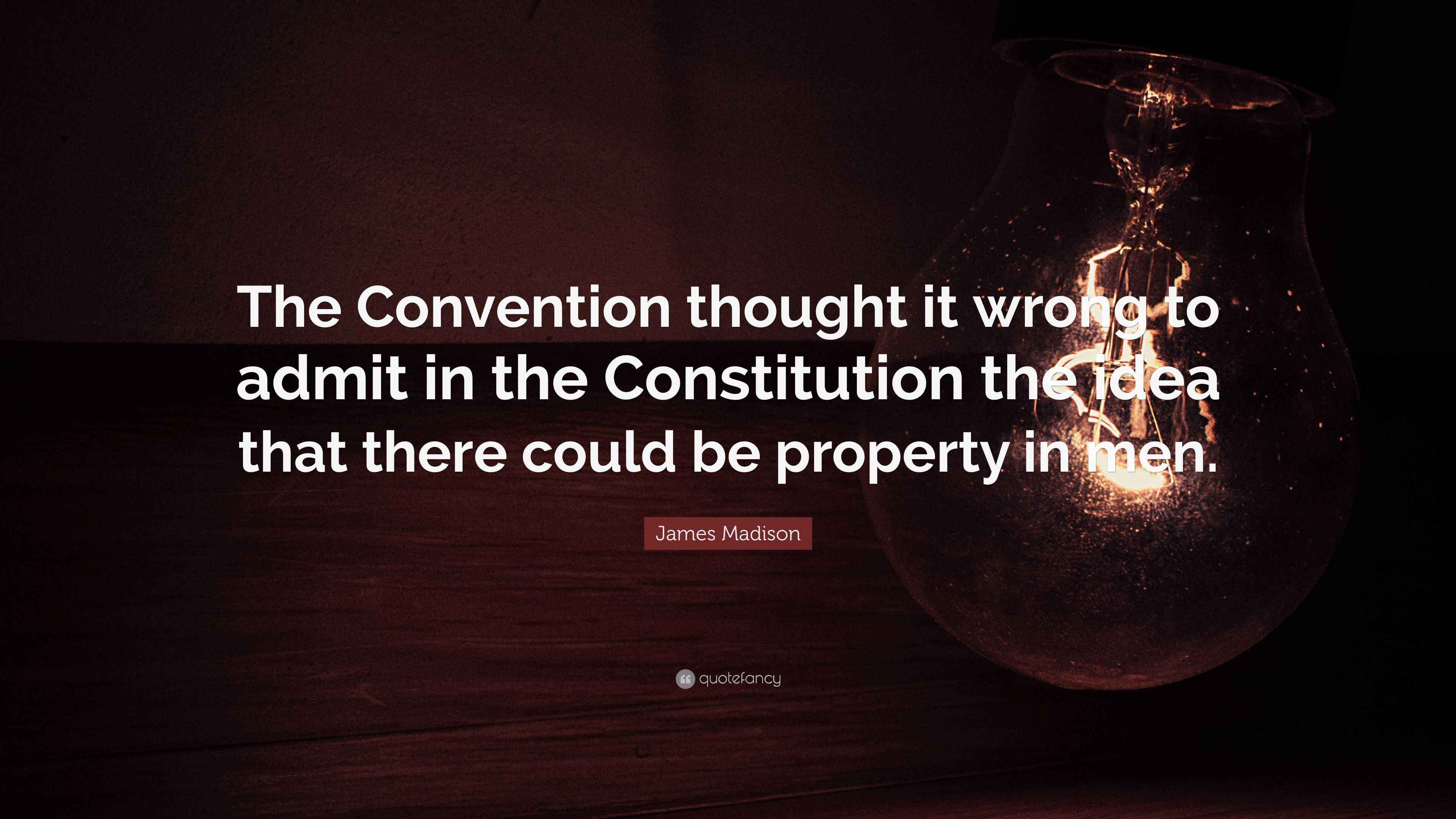 James Madison Quote: “The Convention thought it wrong to admit in the ...