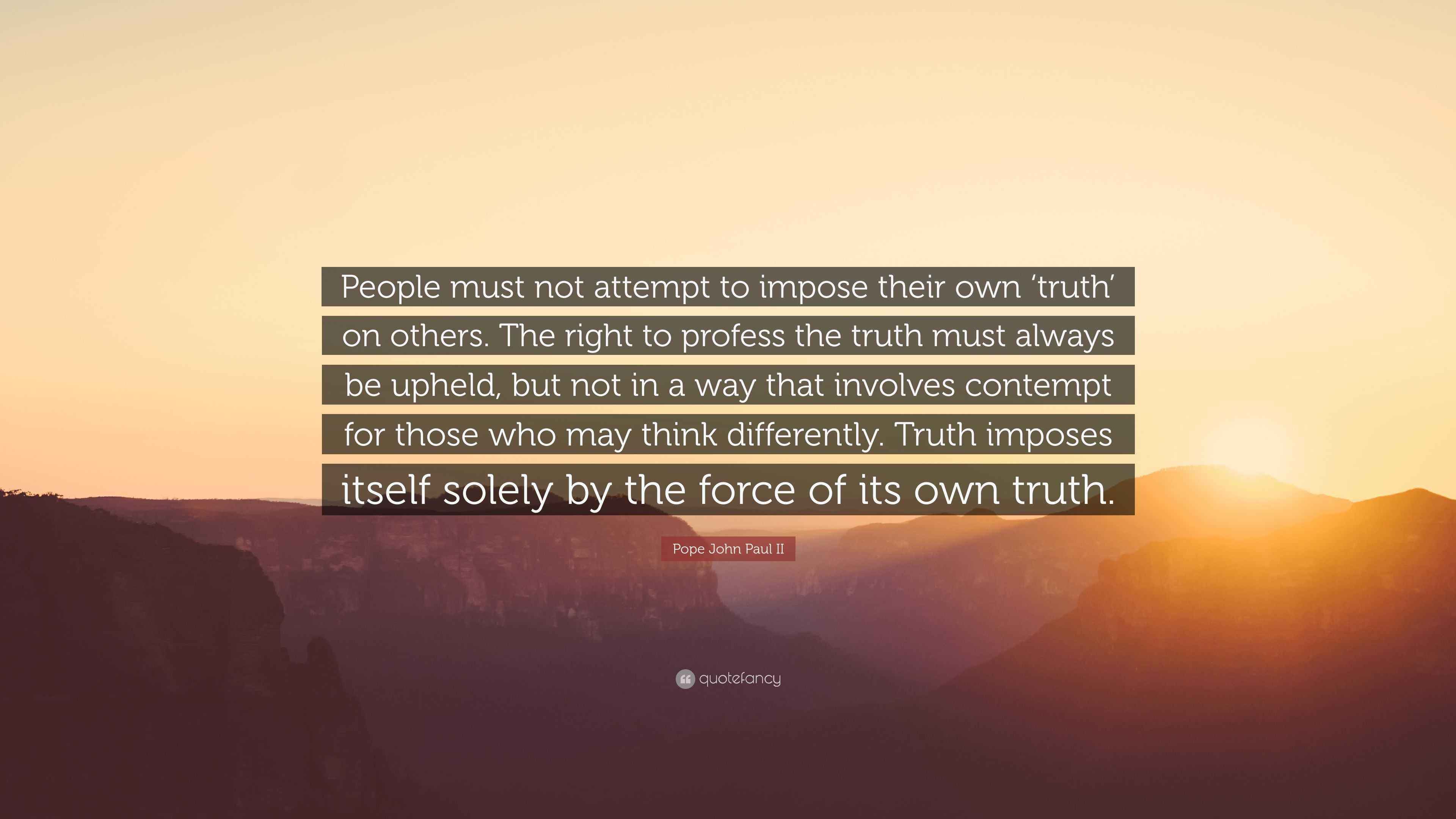 Pope John Paul II Quote: “People must not attempt to impose their own ...