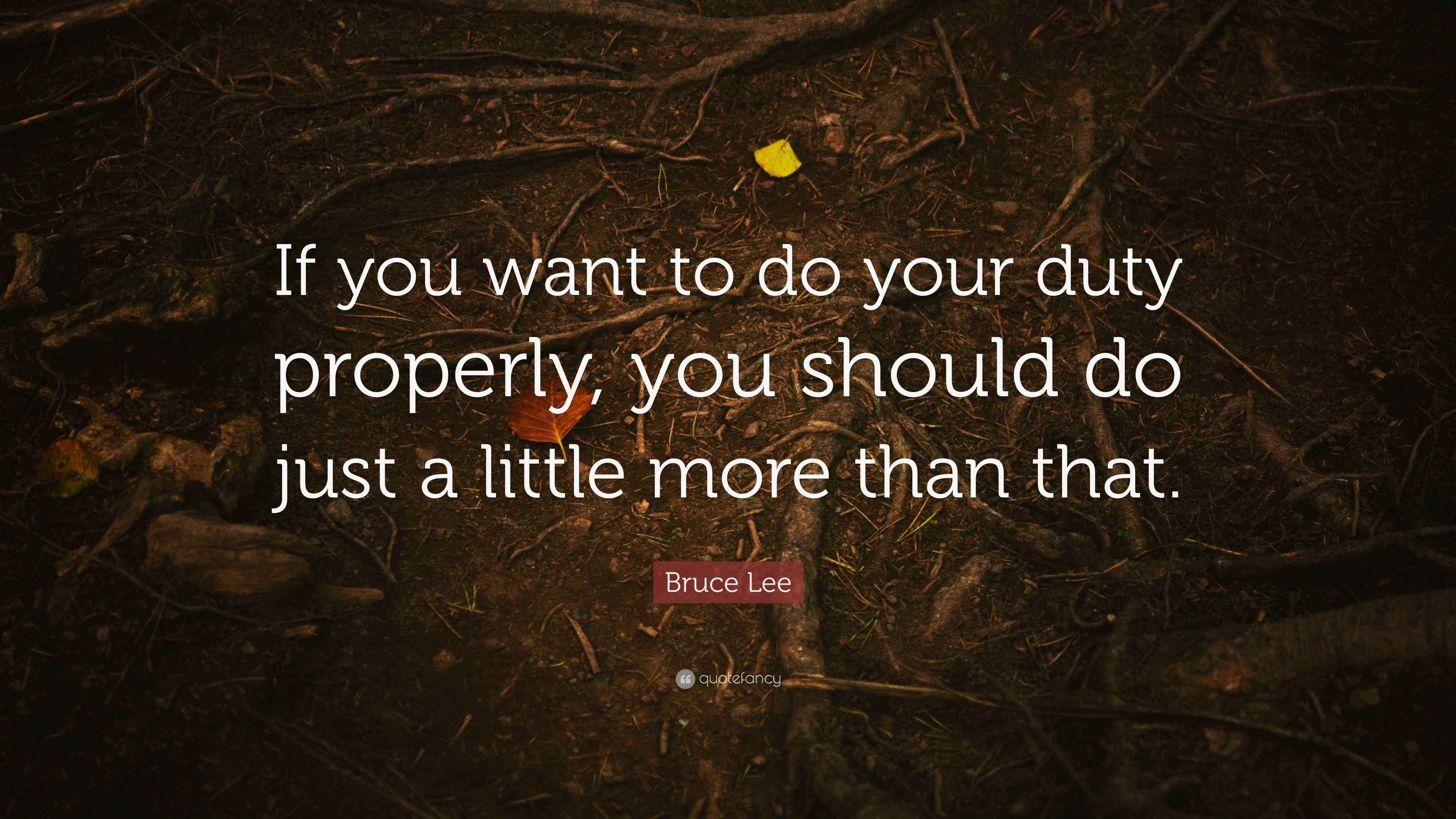 Bruce Lee Quote: “If you want to do your duty properly, you should do ...