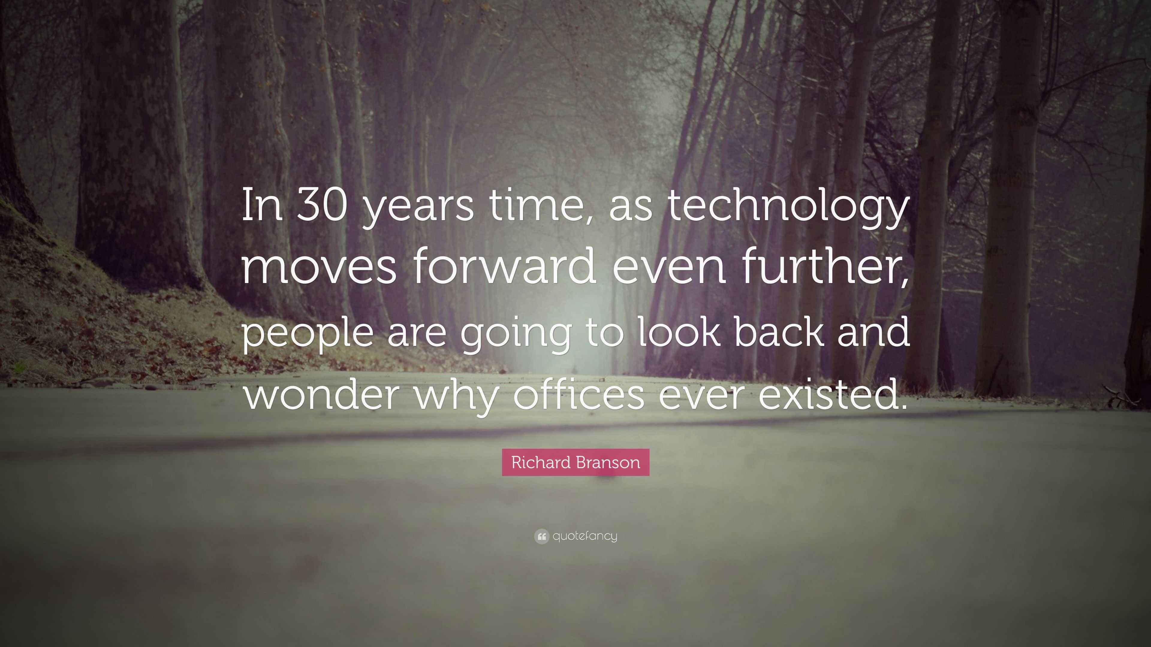 Richard Branson Quote: “In 30 years time, as technology moves forward ...