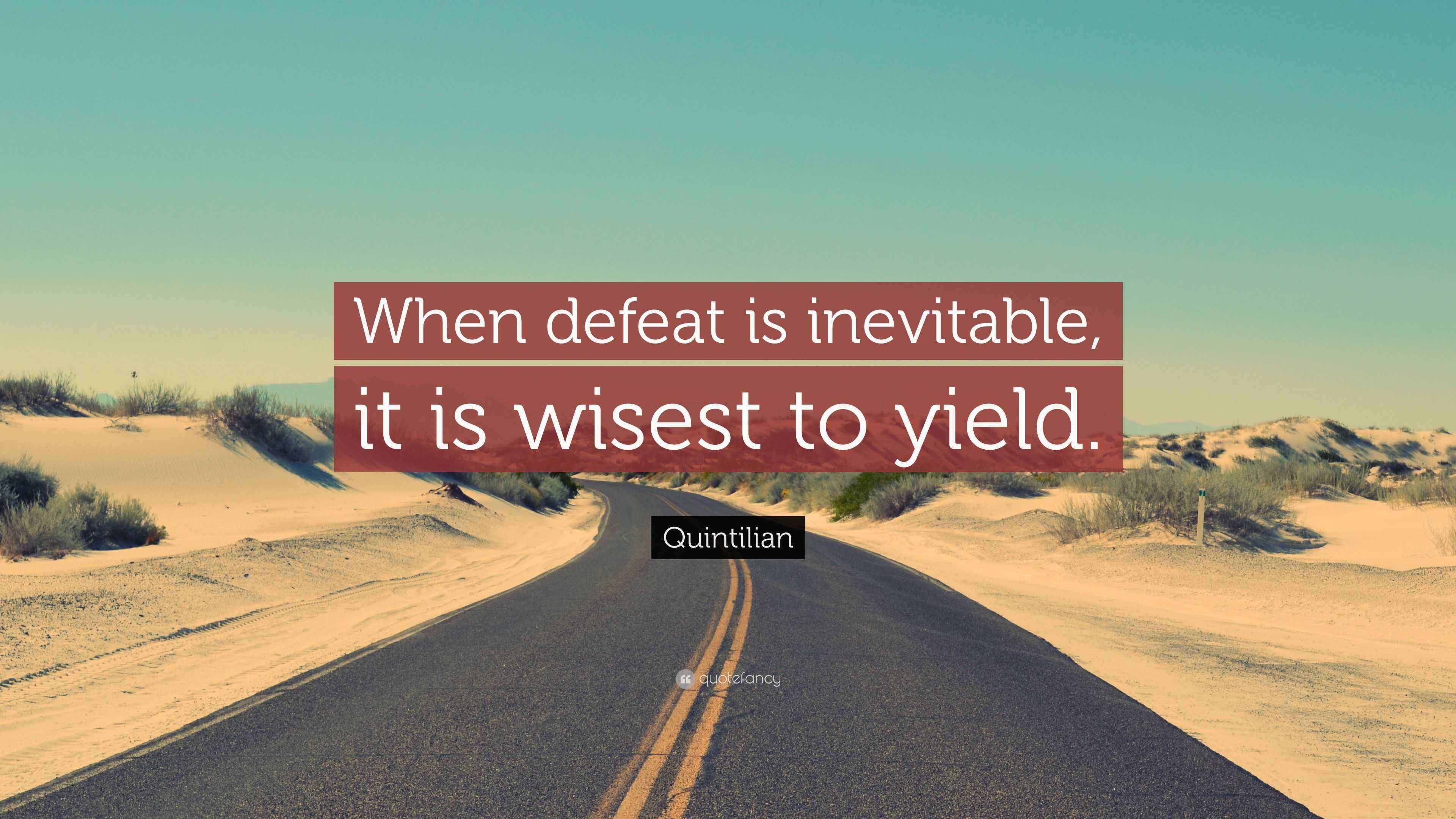 Quintilian Quote: “When defeat is inevitable, it is wisest to yield.”