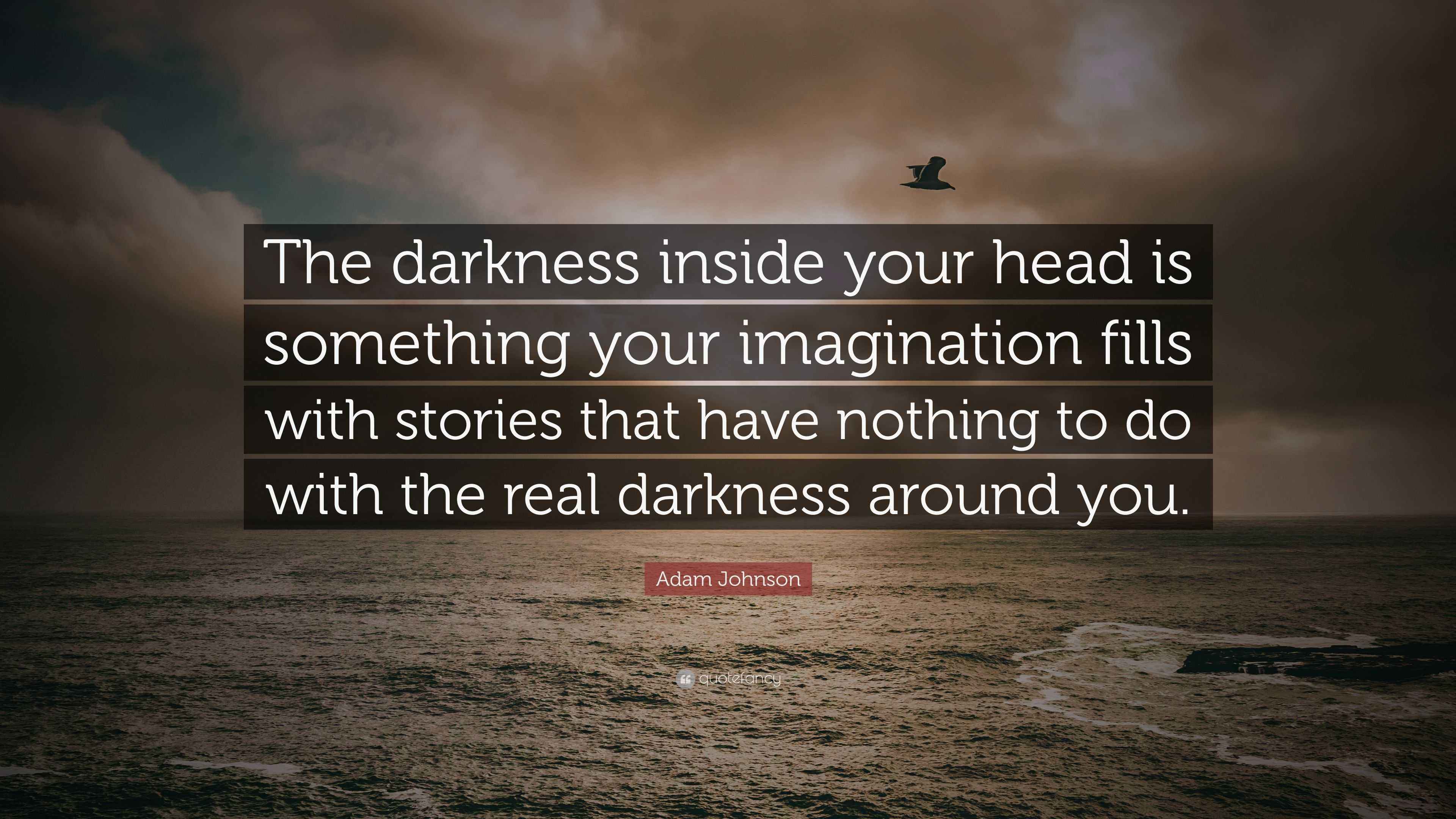 Adam Johnson Quote: “The darkness inside your head is something your ...