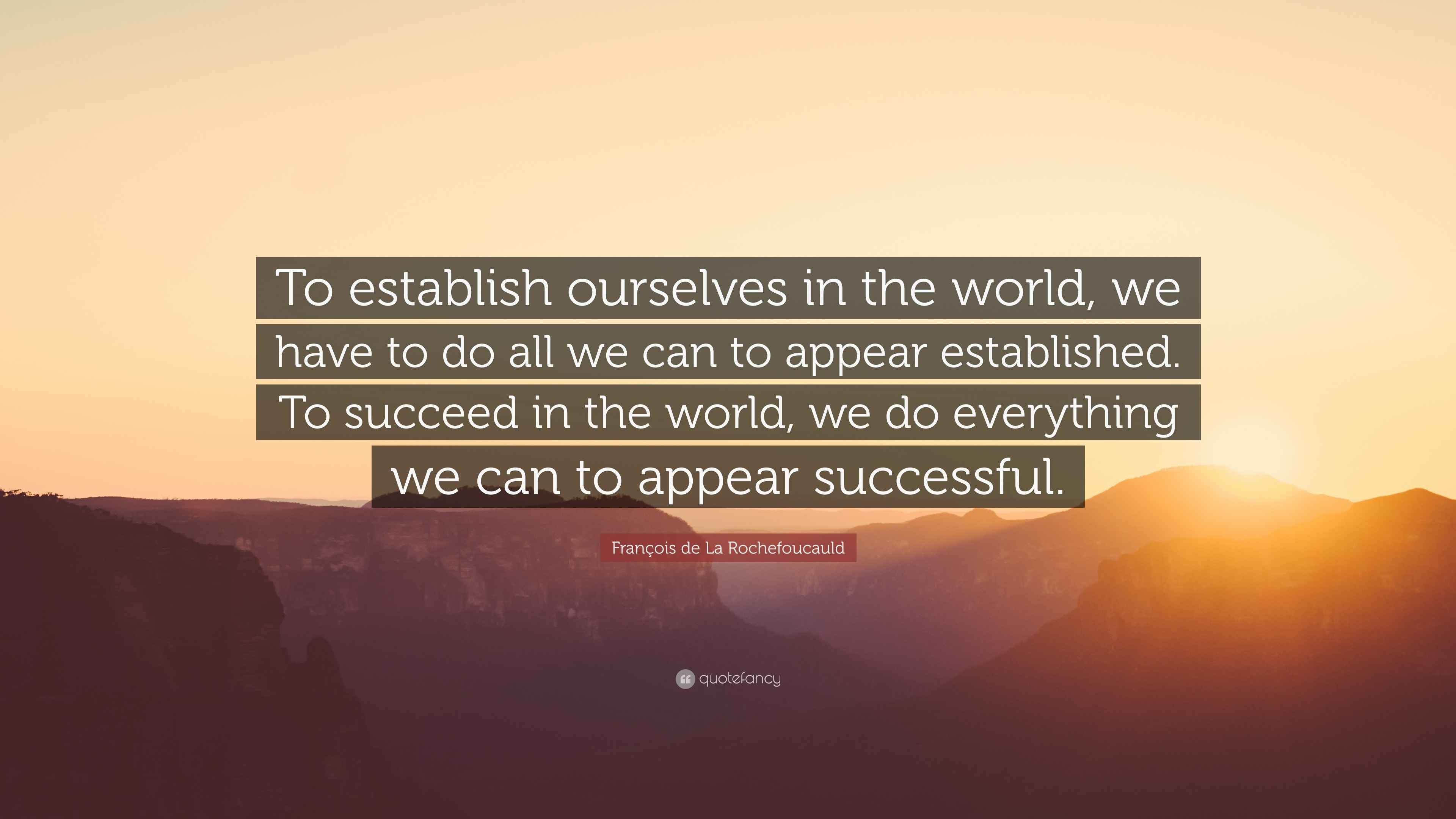 François de La Rochefoucauld Quote: “To establish ourselves in the ...