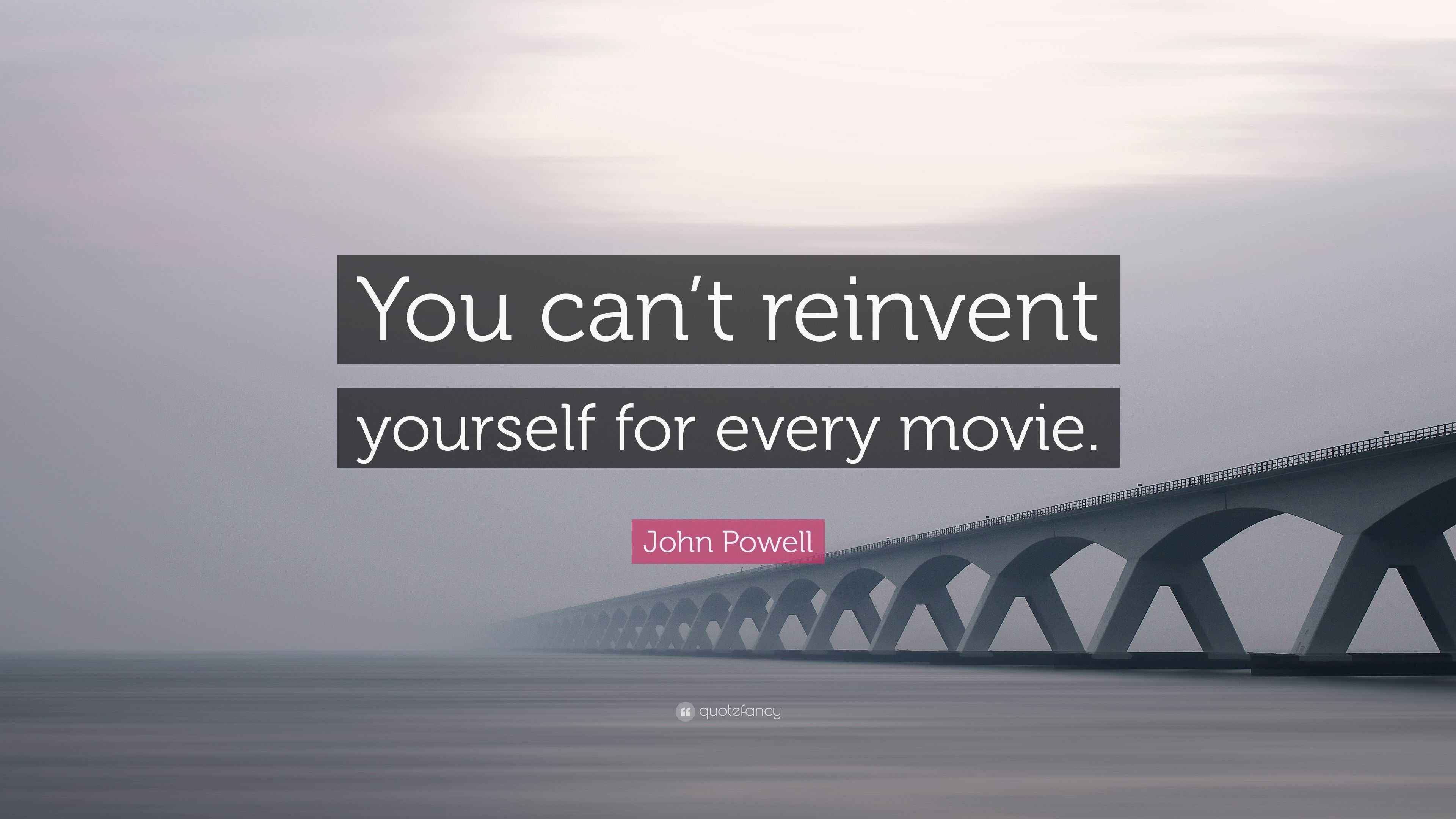 John Powell Quote: “You can’t reinvent yourself for every movie.”