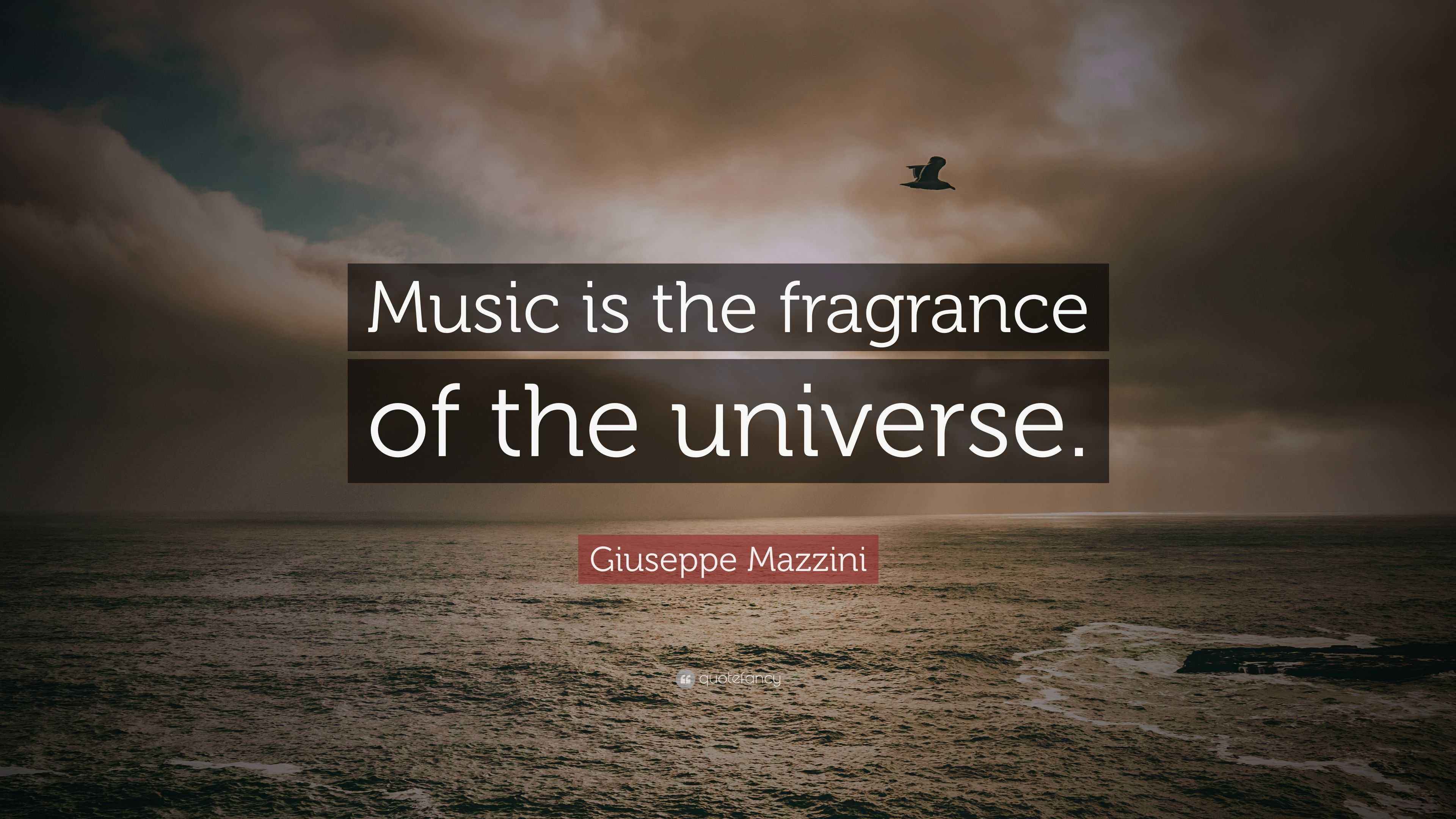 Giuseppe Mazzini Quote: “Music is the fragrance of the universe.”