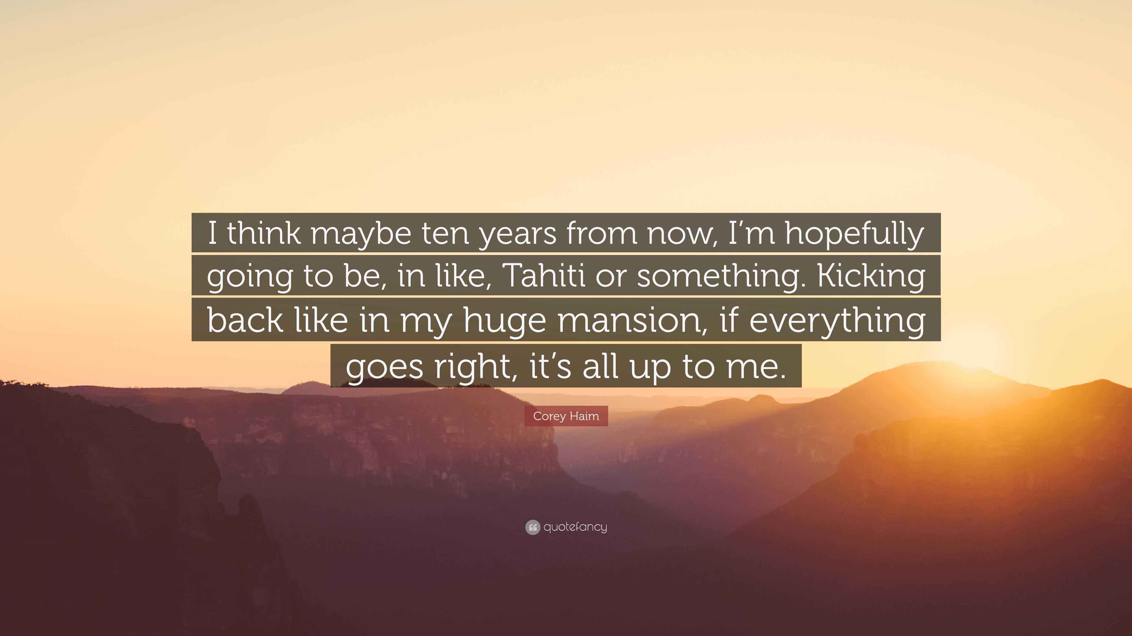 Corey Haim Quote: “I think maybe ten years from now, I’m hopefully ...