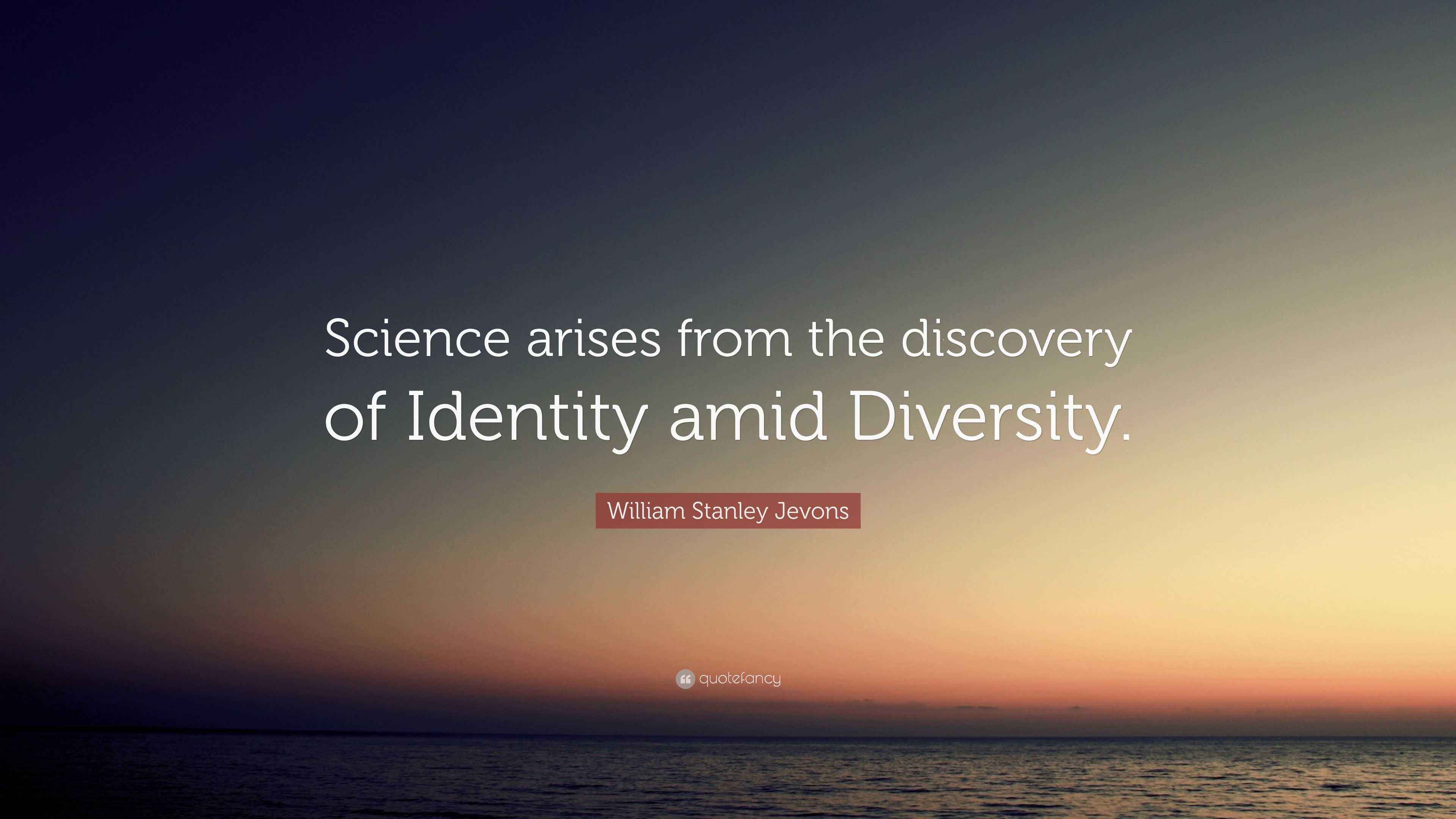 William Stanley Jevons Quote: “Science arises from the discovery of ...