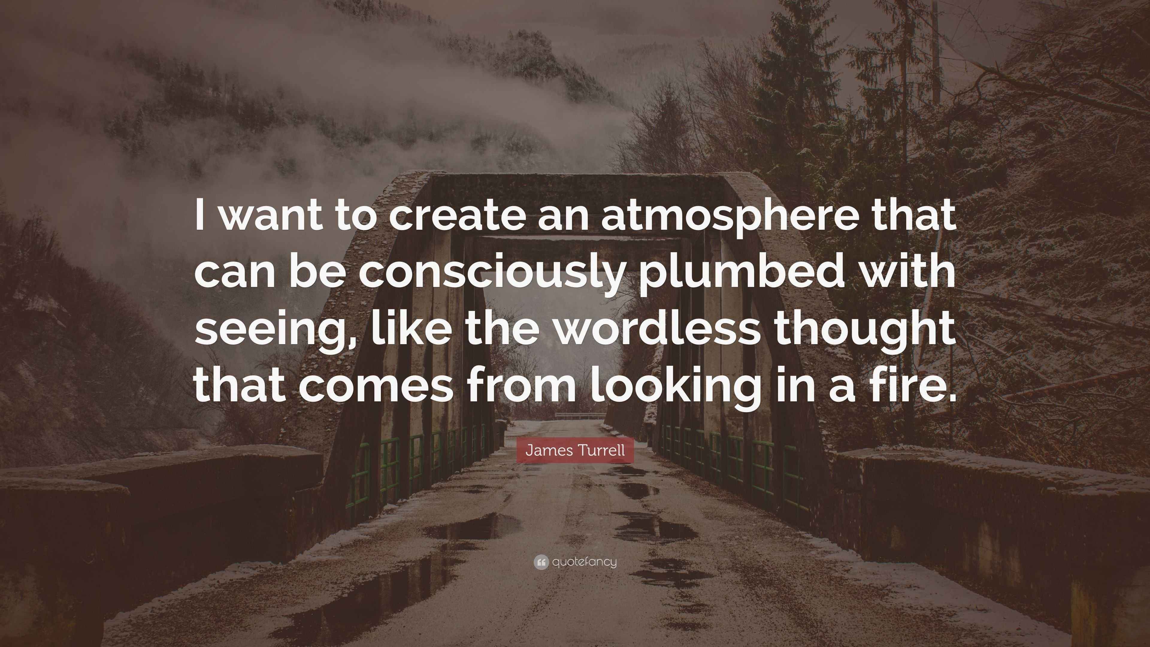 James Turrell Quote: “I want to create an atmosphere that can be ...