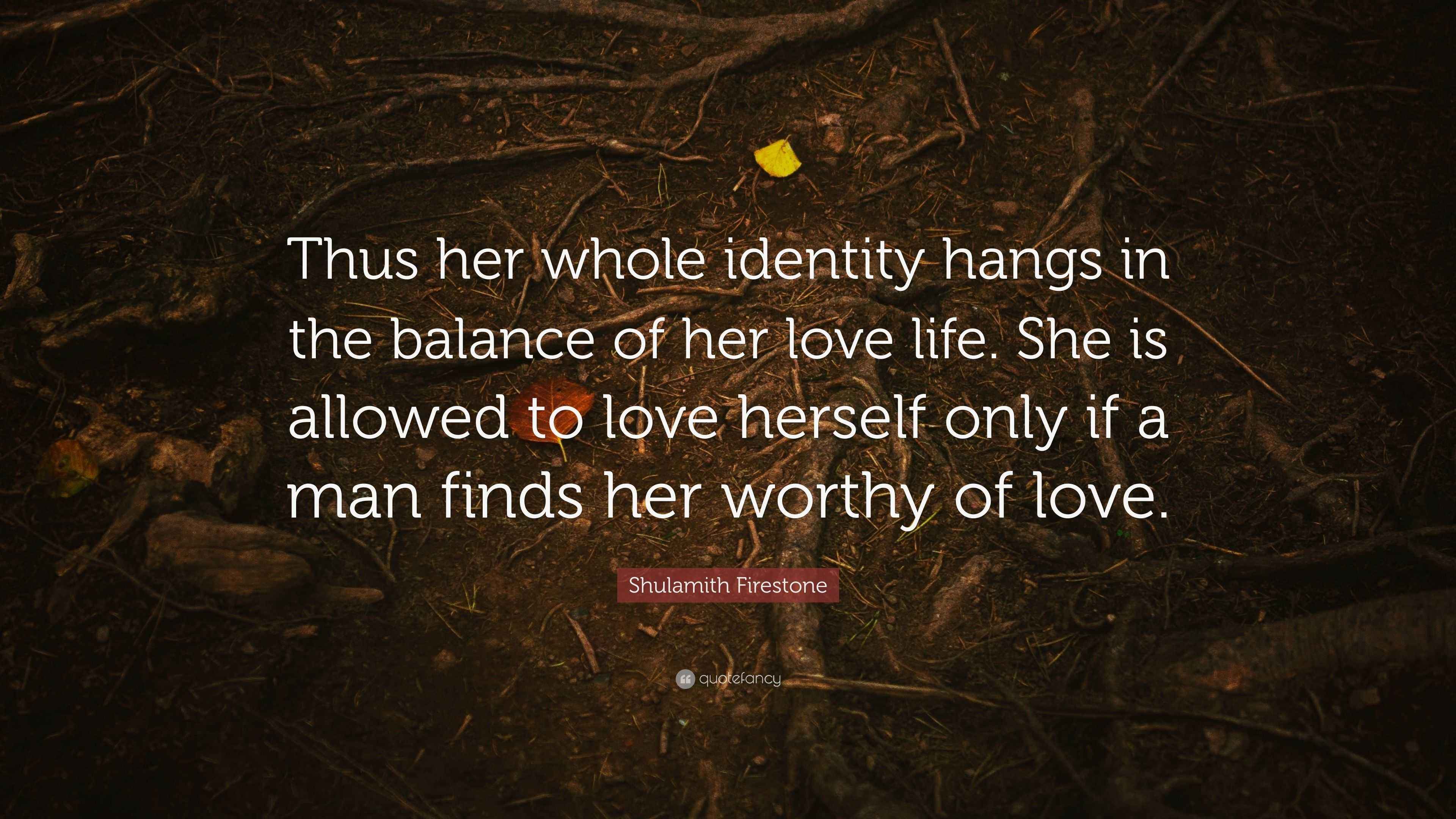 Shulamith Firestone Quote: “Thus her whole identity hangs in the ...