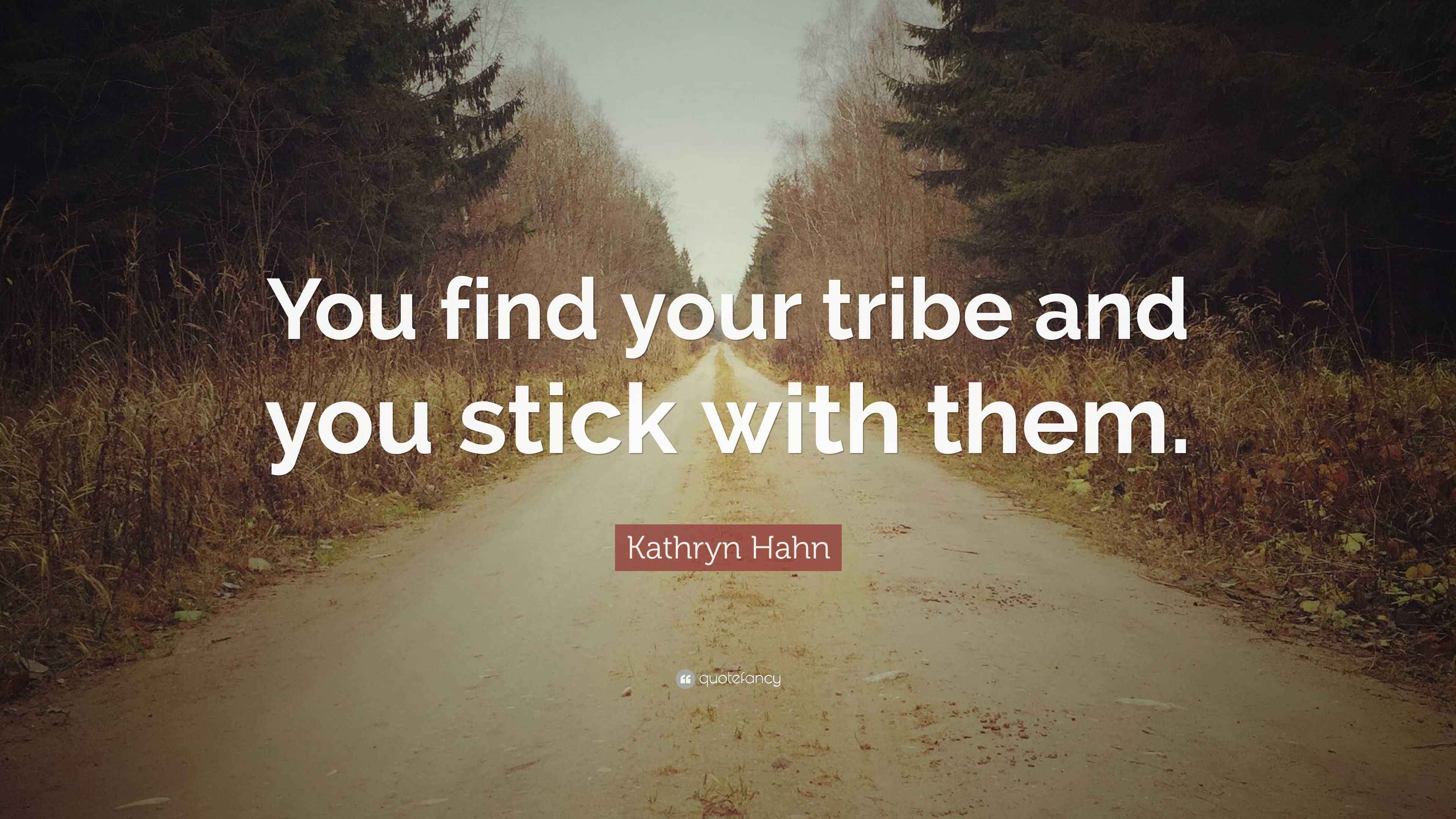 Kathryn Hahn Quote: “You find your tribe and you stick with them.”