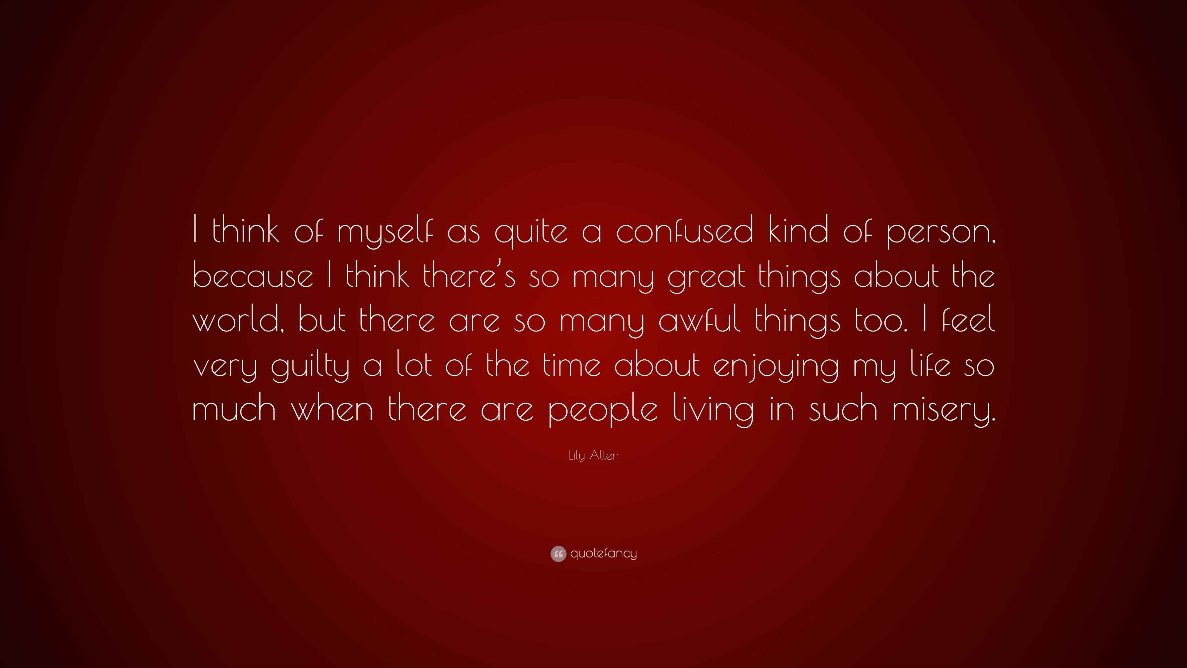 Lily Allen Quote: “I think of myself as quite a confused kind of person ...