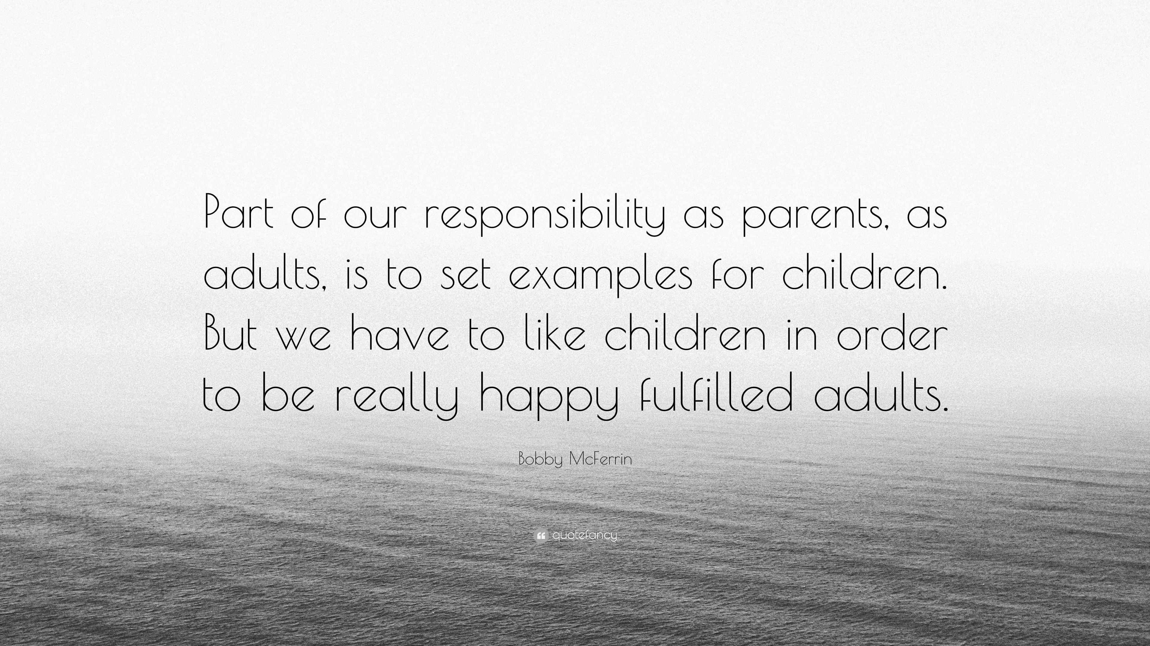 Bobby McFerrin Quote: “Part of our responsibility as parents, as adults ...