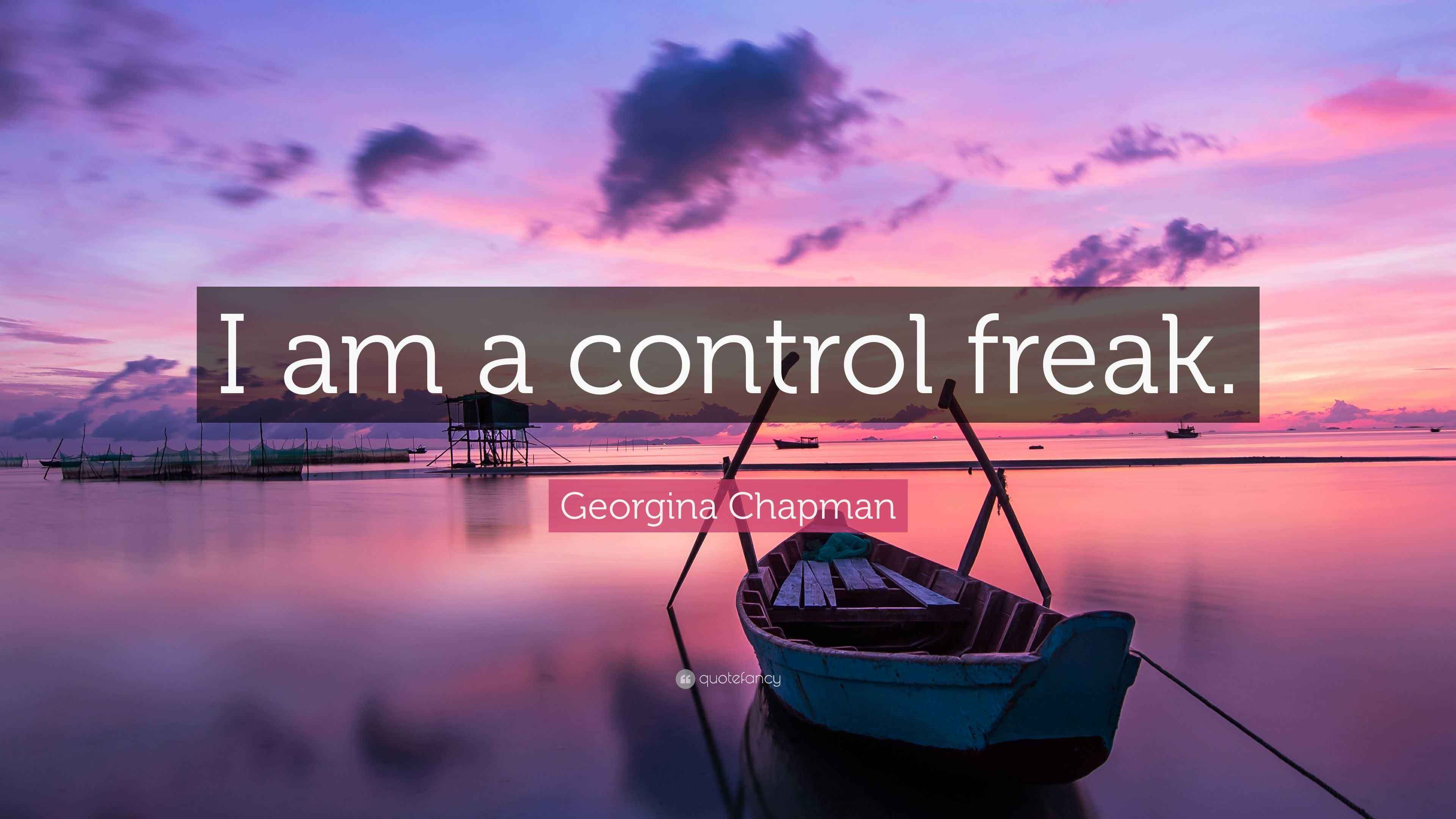 Georgina Chapman Quote: “I am a control freak.”