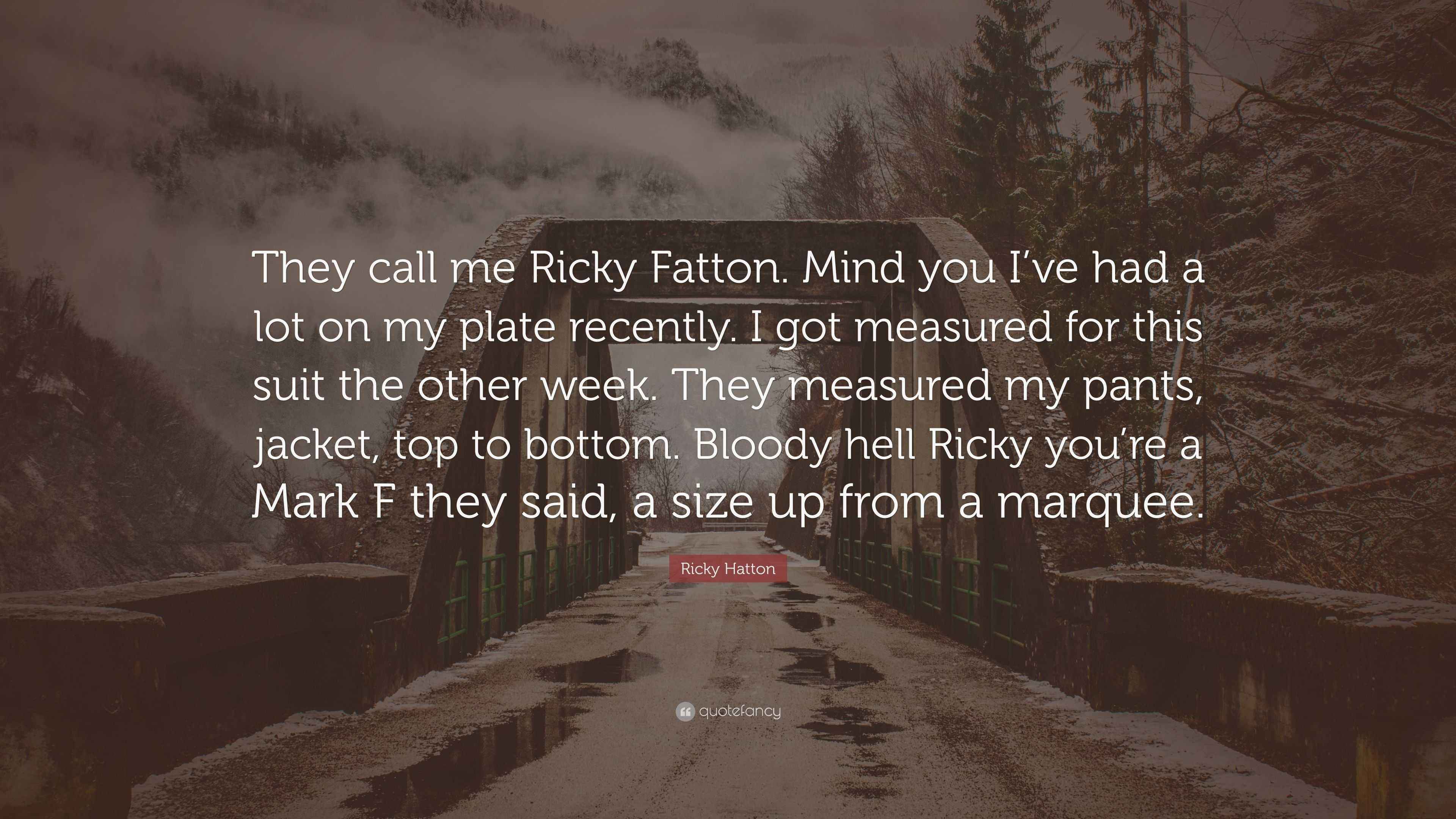 Ricky Hatton Quote: “They call me Ricky Fatton. Mind you I’ve had a lot ...