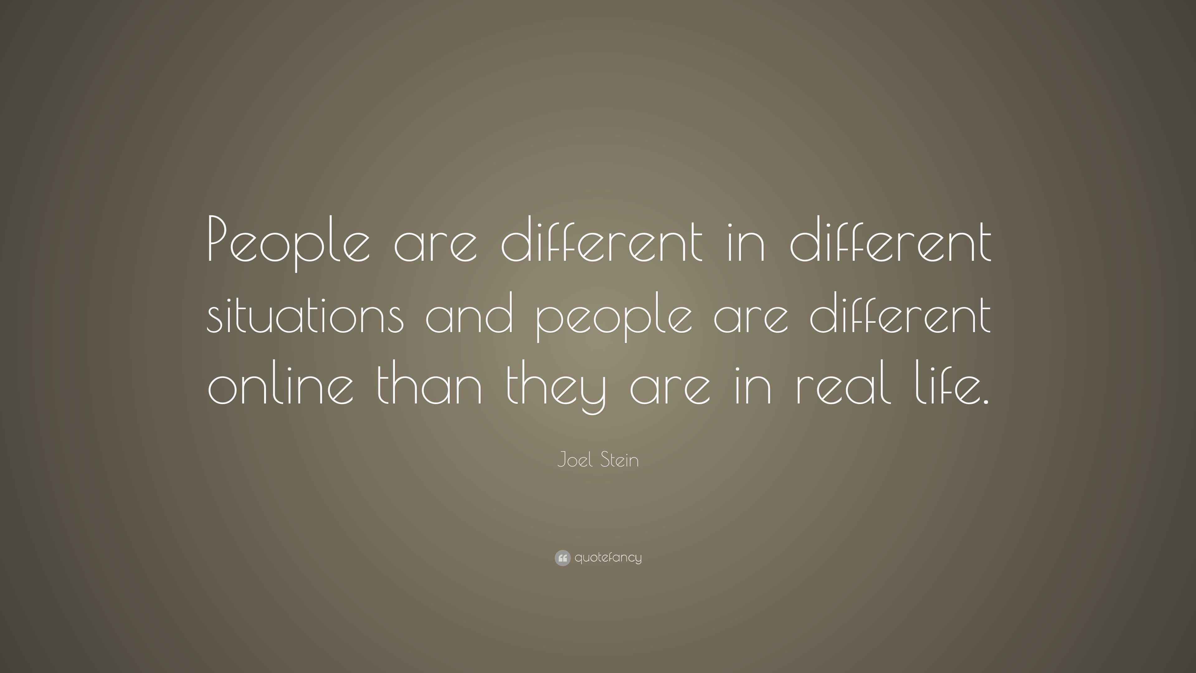 Joel Stein Quote: “People are different in different situations and ...