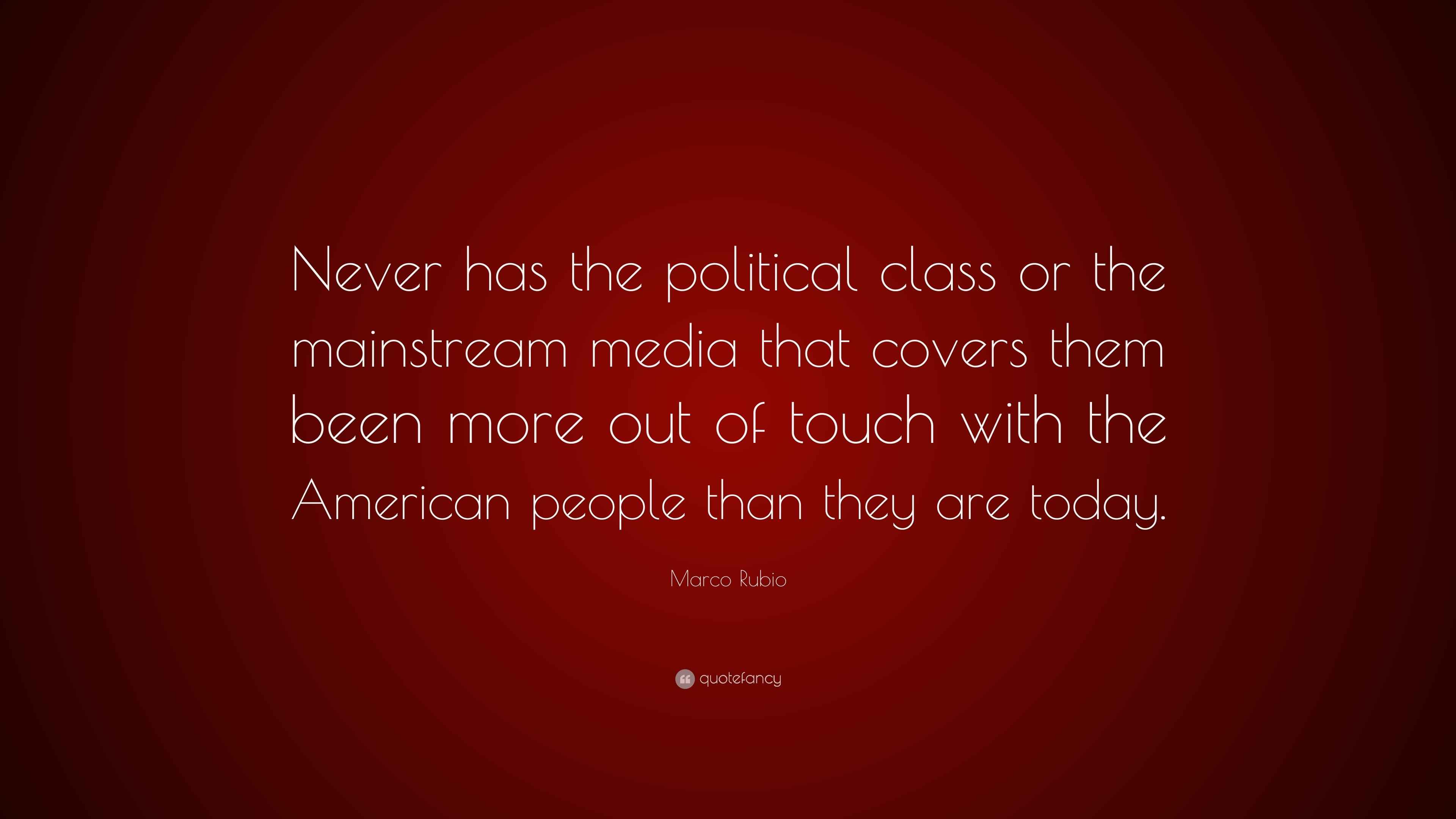 Marco Rubio Quote: “Never has the political class or the mainstream ...