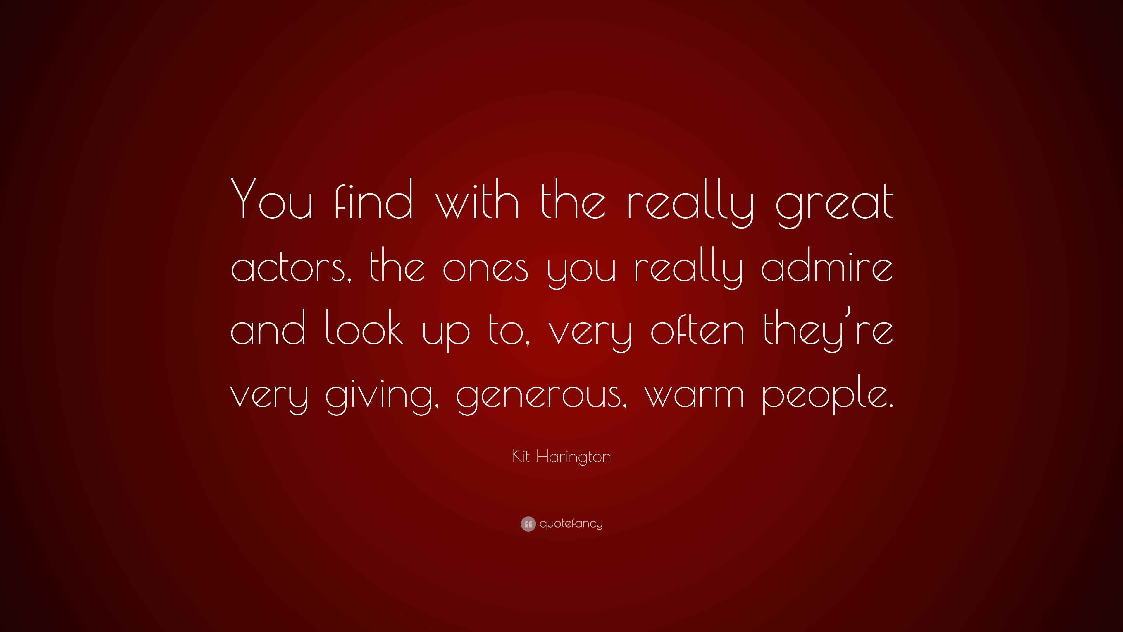 Kit Harington Quote: “You find with the really great actors, the ones ...