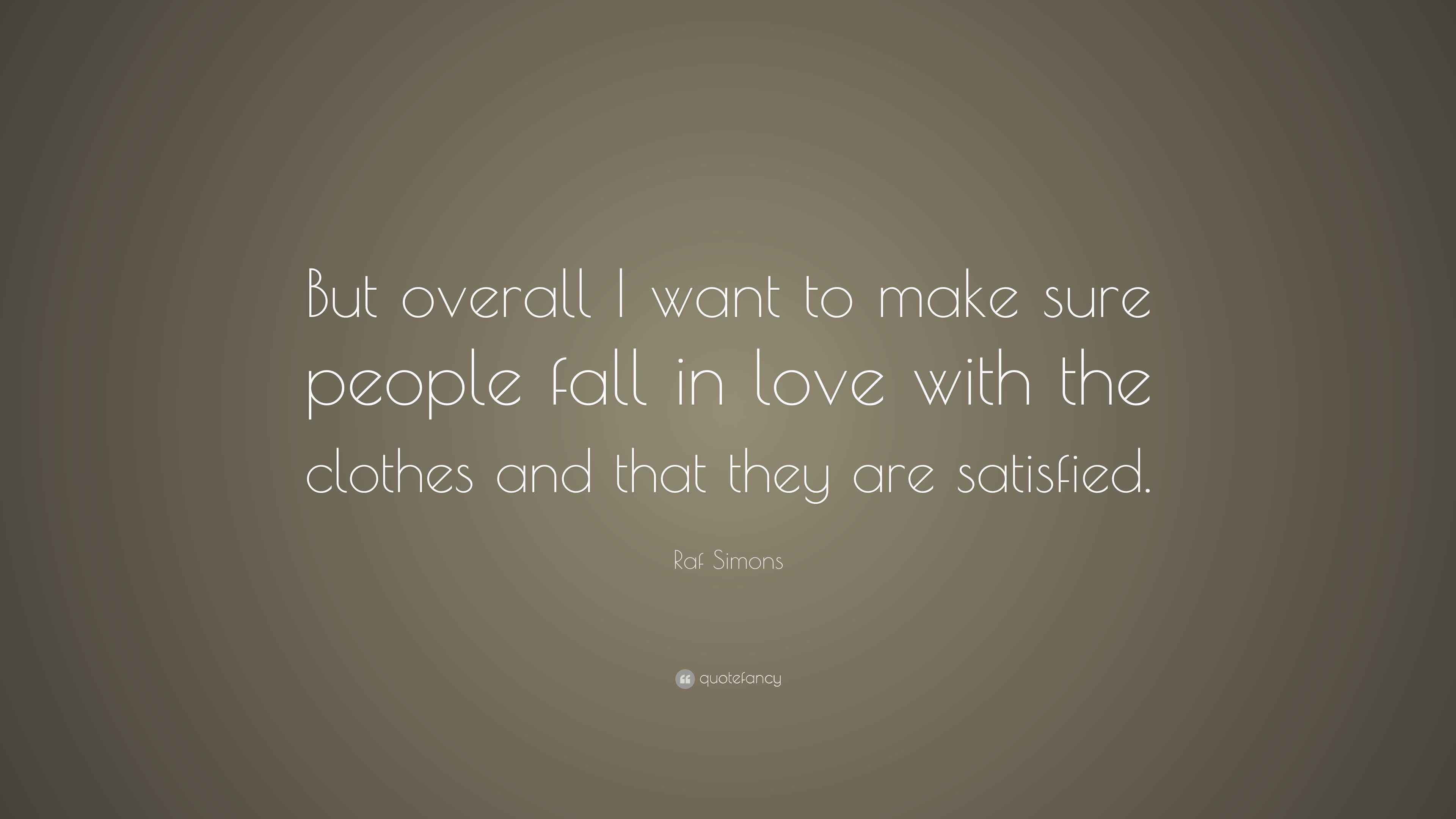 Raf Simons Quote: “But overall I want to make sure people fall in love ...