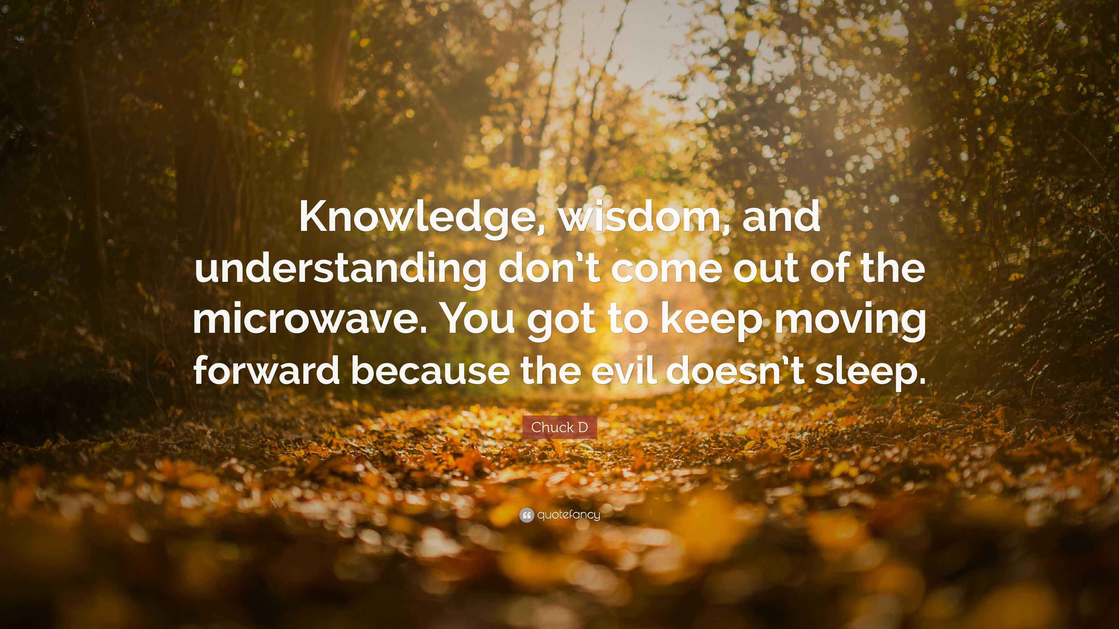 Chuck D Quote: “Knowledge, wisdom, and understanding don’t come out of ...