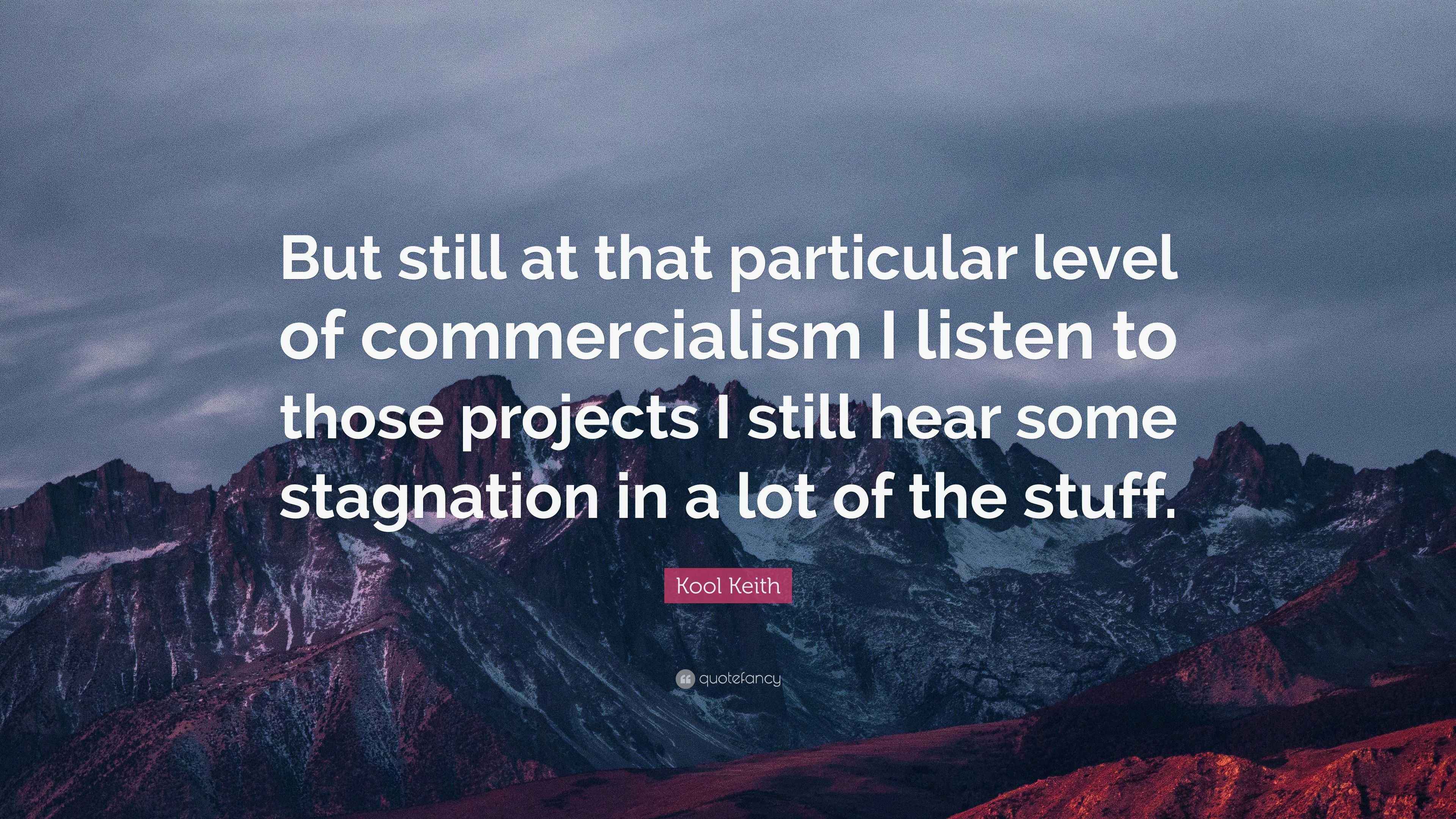 Kool Keith Quote: “But still at that particular level of commercialism ...