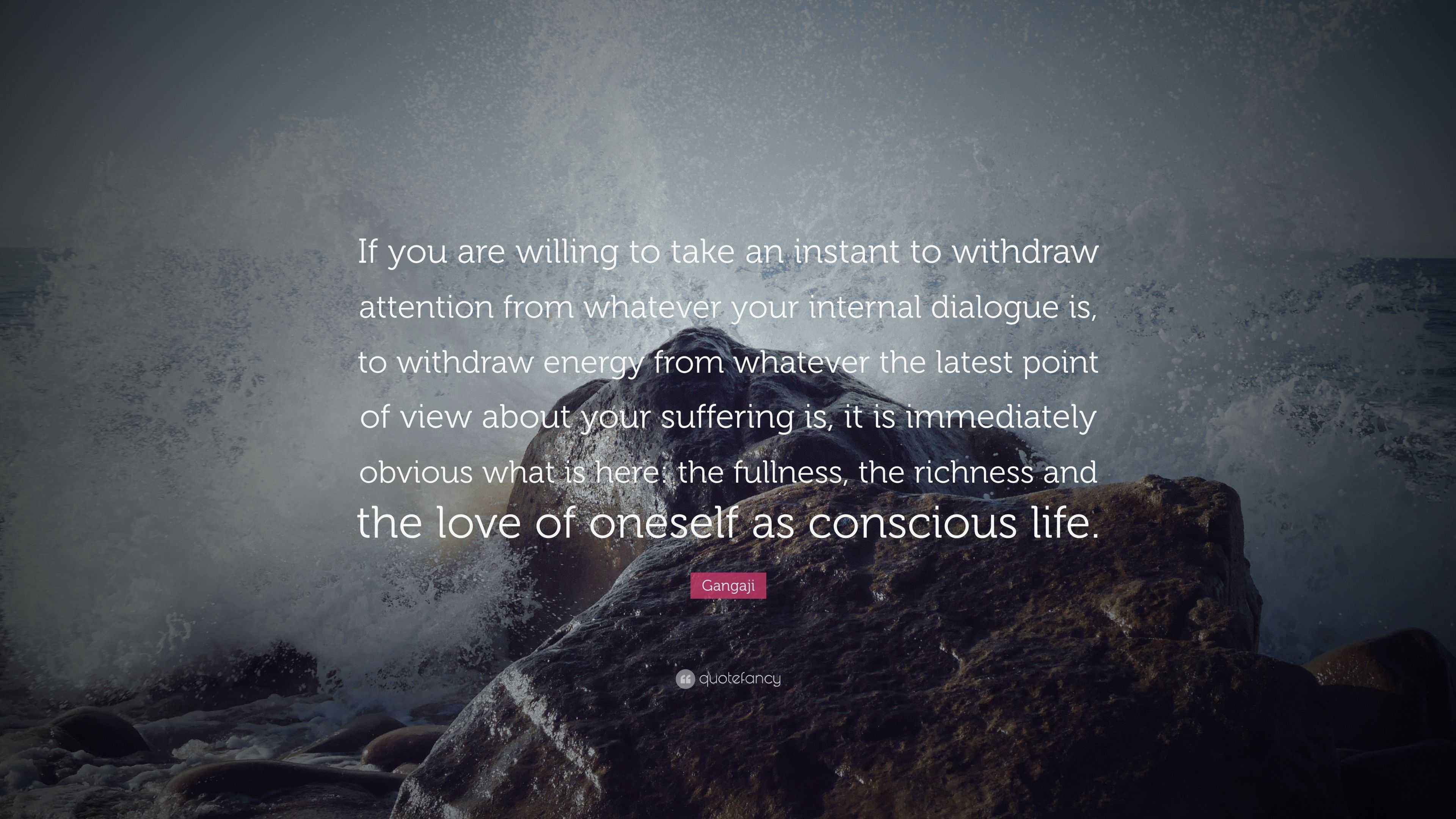 Gangaji Quote: “If you are willing to take an instant to withdraw ...